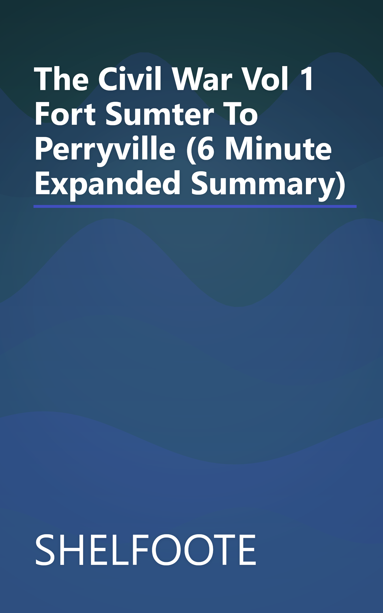 The Civil War  Vol  1  Fort Sumter To Perryville (6 Minute   Expanded Summary) book cover