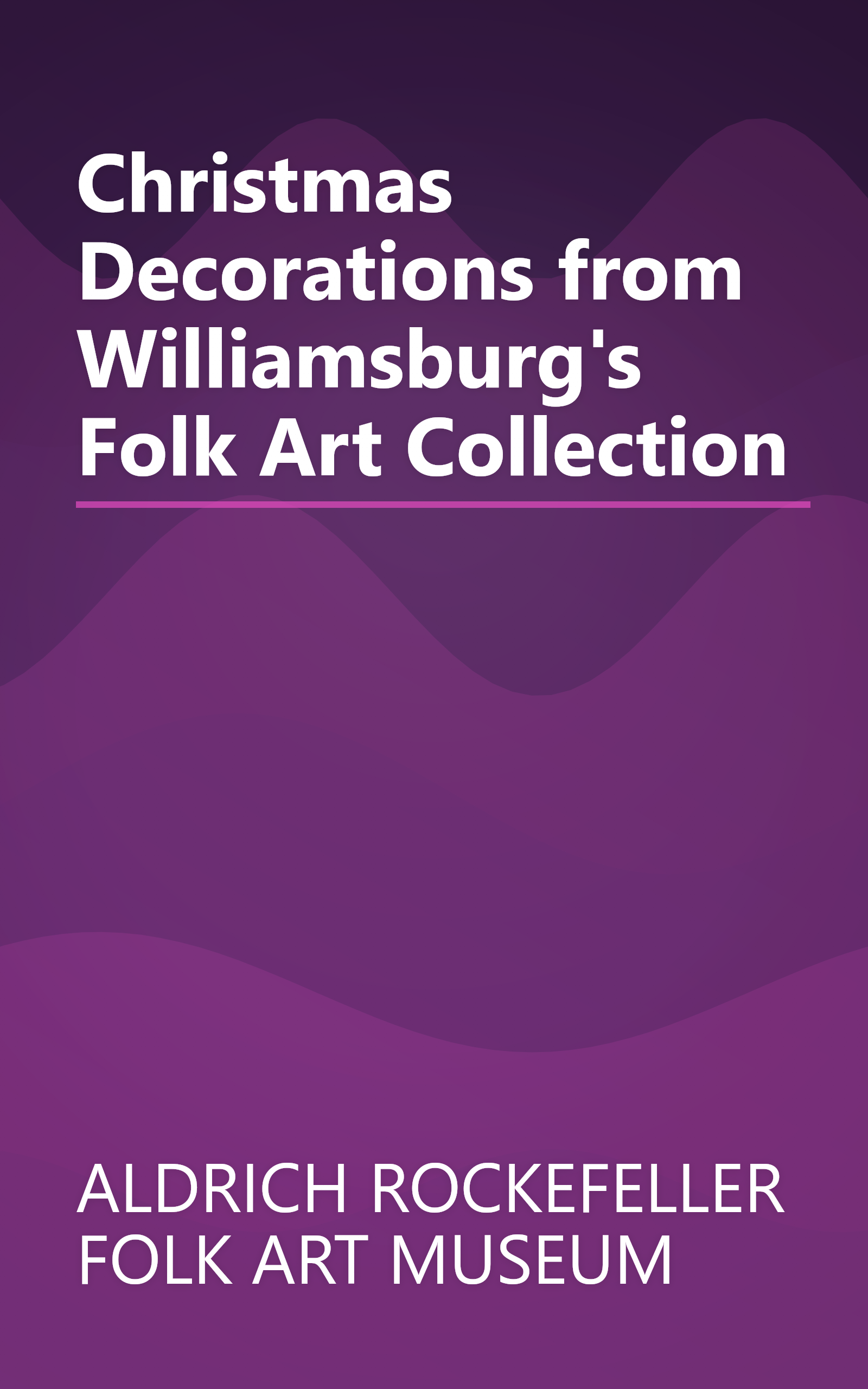 Christmas Decorations from Williamsburg's Folk Art Collection book cover