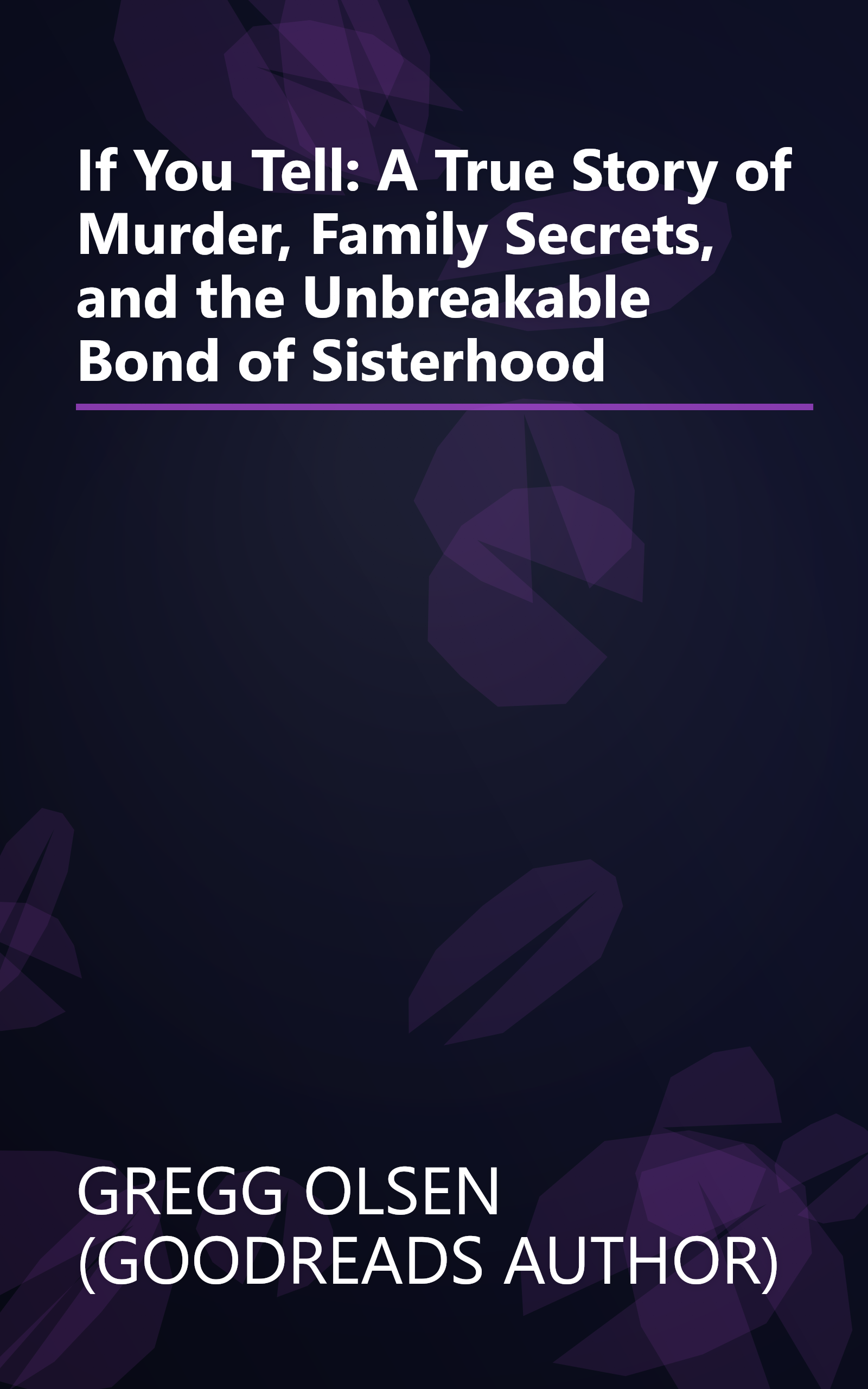 If You Tell: A True Story of Murder, Family Secrets, and the Unbreakable Bond of Sisterhood book cover
