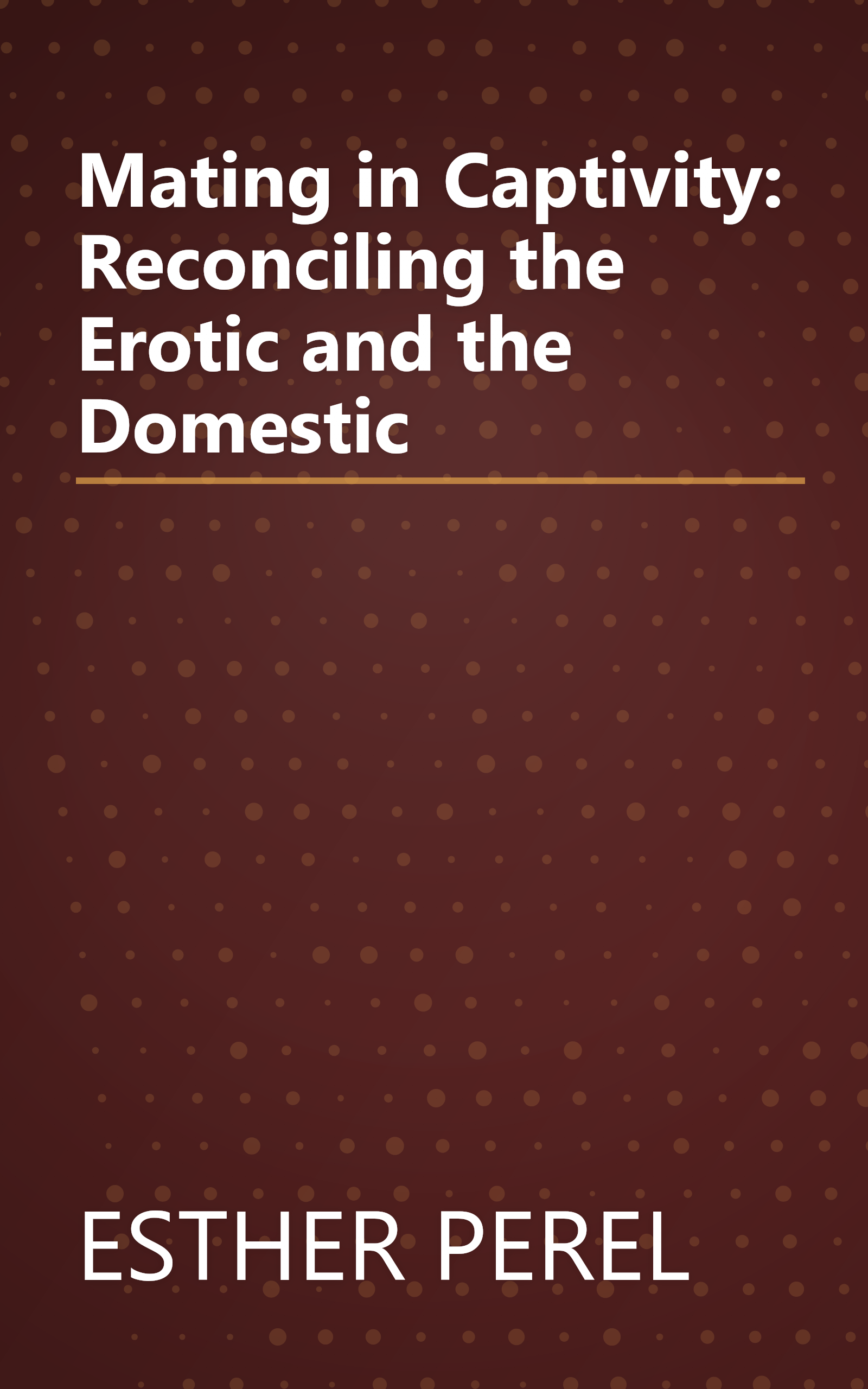 Mating in Captivity: Reconciling the Erotic and the Domestic book cover
