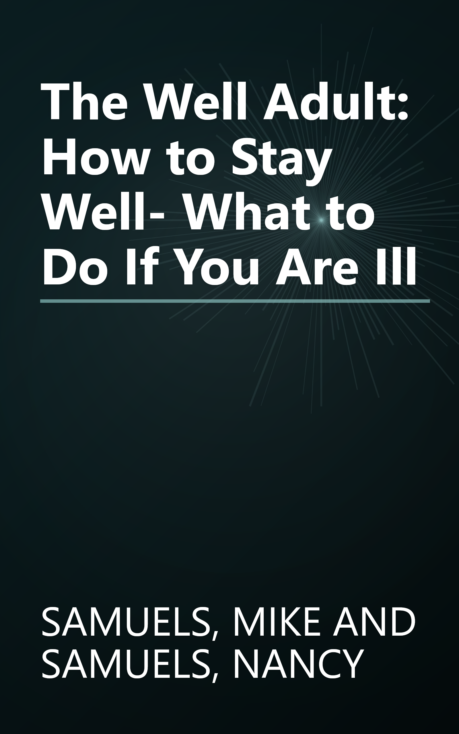 The Well Adult: How to Stay Well- What to Do If You Are Ill book cover