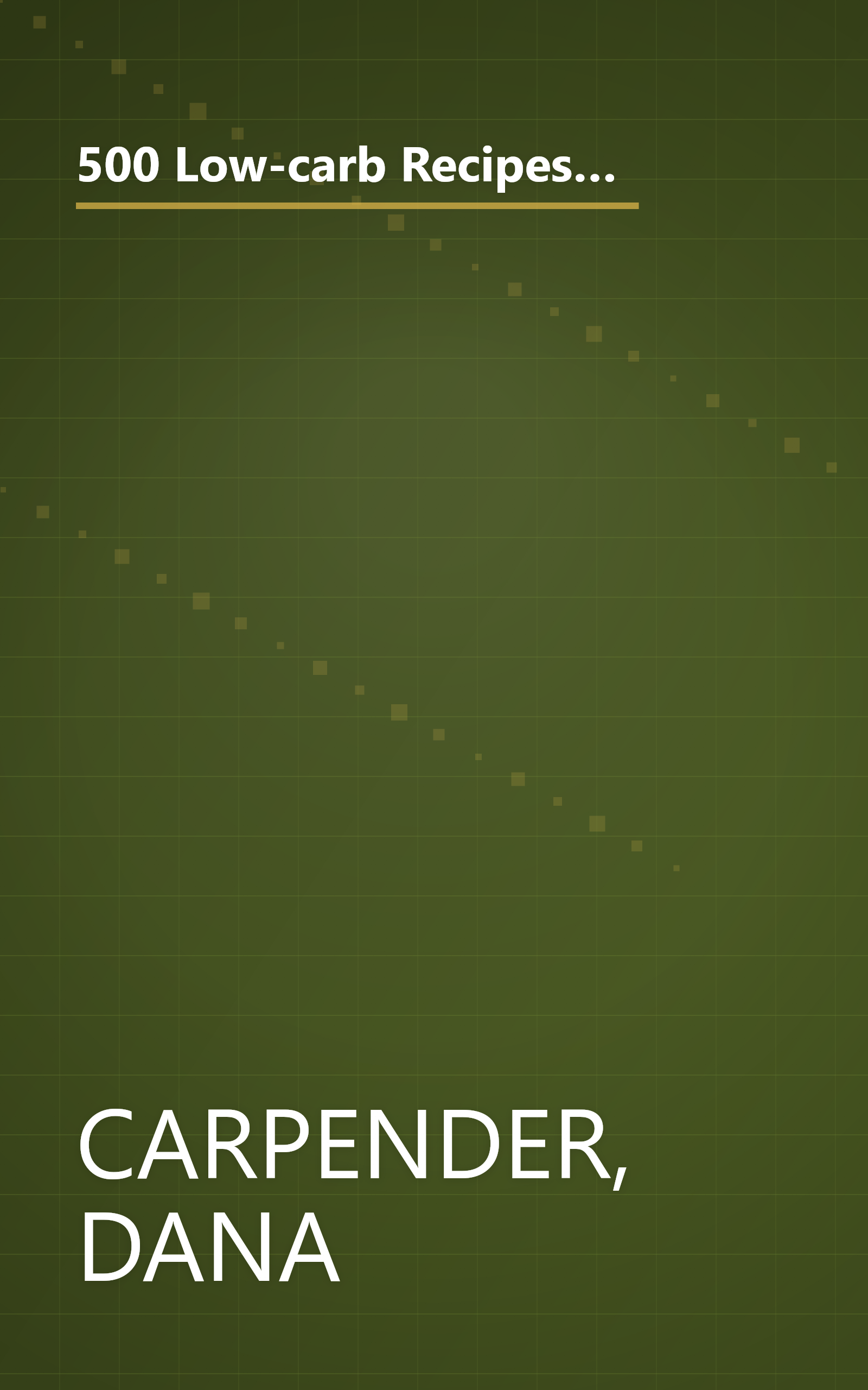 500 Low-carb Recipes - 500 Recipes, From Snacks To Dessert, That The Whole Family Will Love (500 Recipes, from Snacks to Dessert) book cover