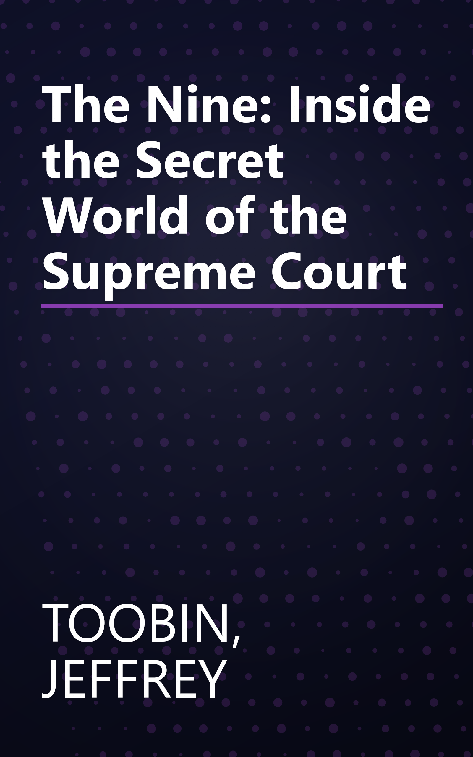 The Nine: Inside the Secret World of the Supreme Court book cover