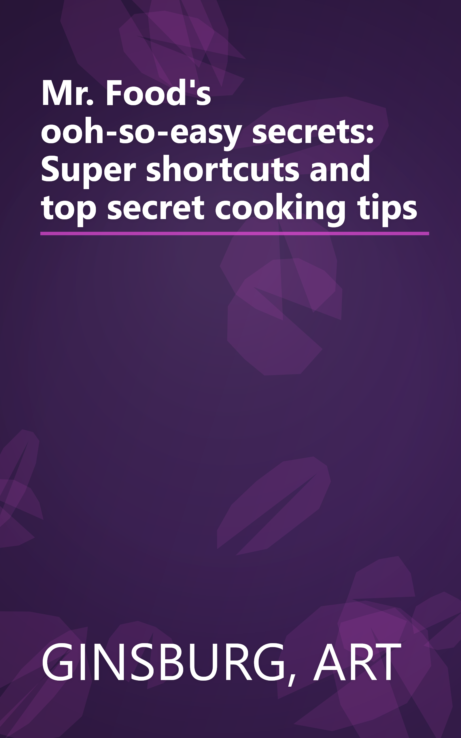 Mr. Food's ooh-so-easy secrets: Super shortcuts and top secret cooking tips book cover