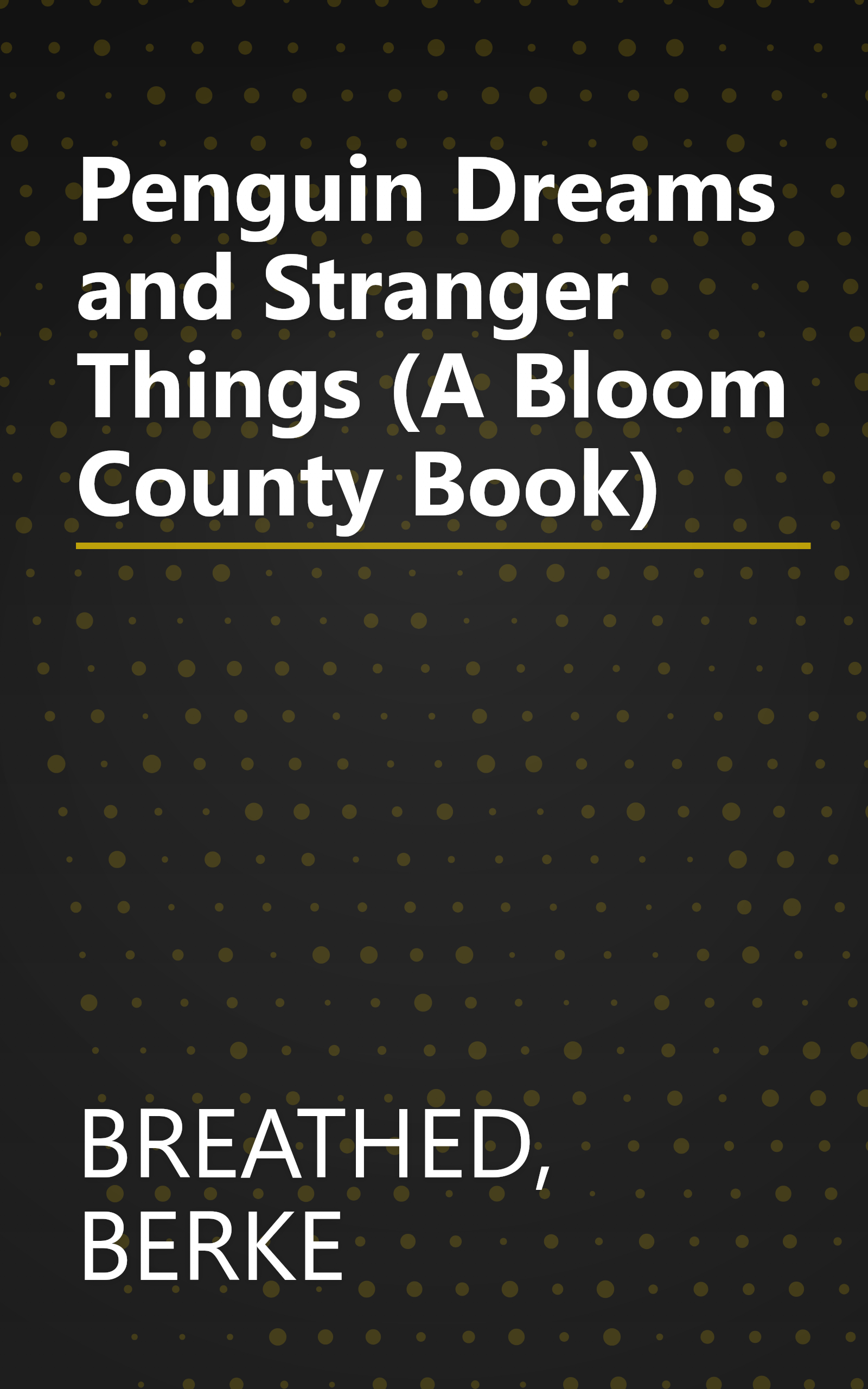 Penguin Dreams and Stranger Things (A Bloom County Book) book cover