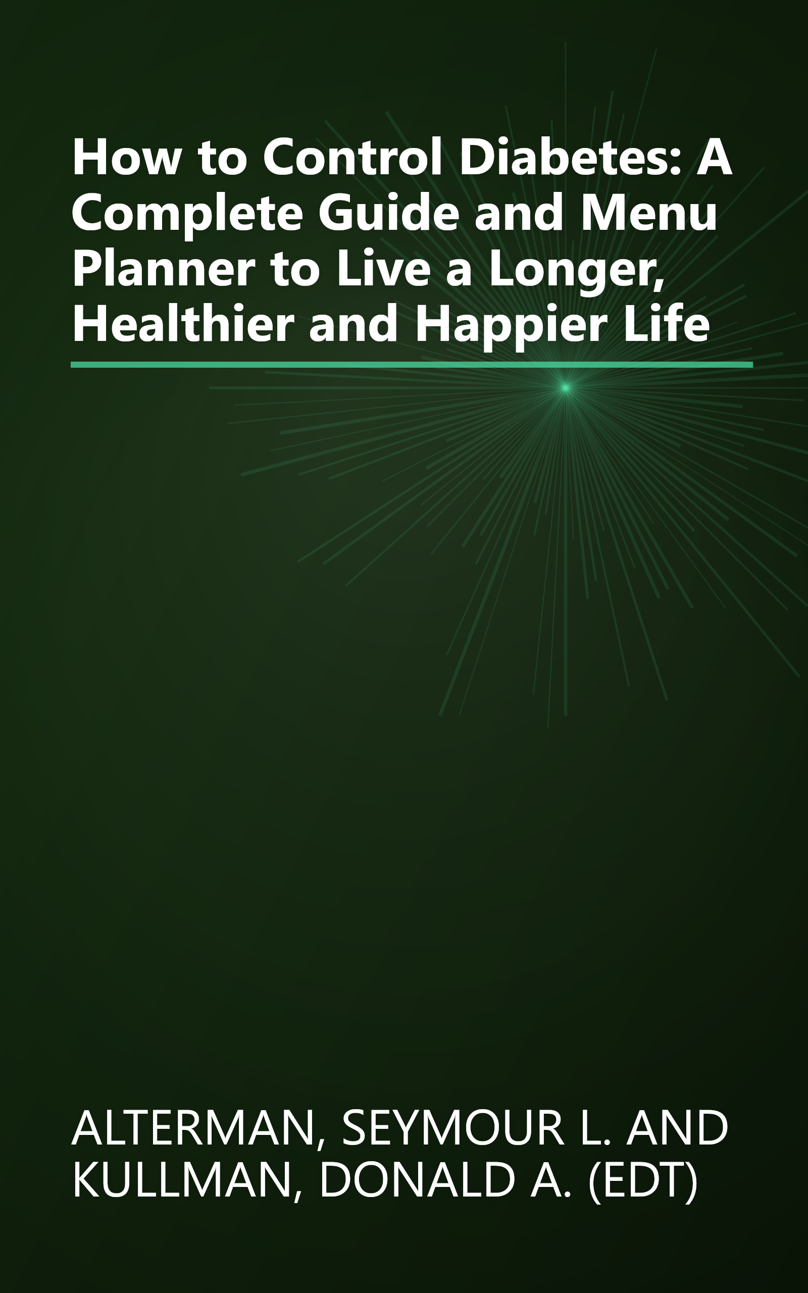 How to Control Diabetes: A Complete Guide and Menu Planner to Live a Longer, Healthier and Happier Life book cover