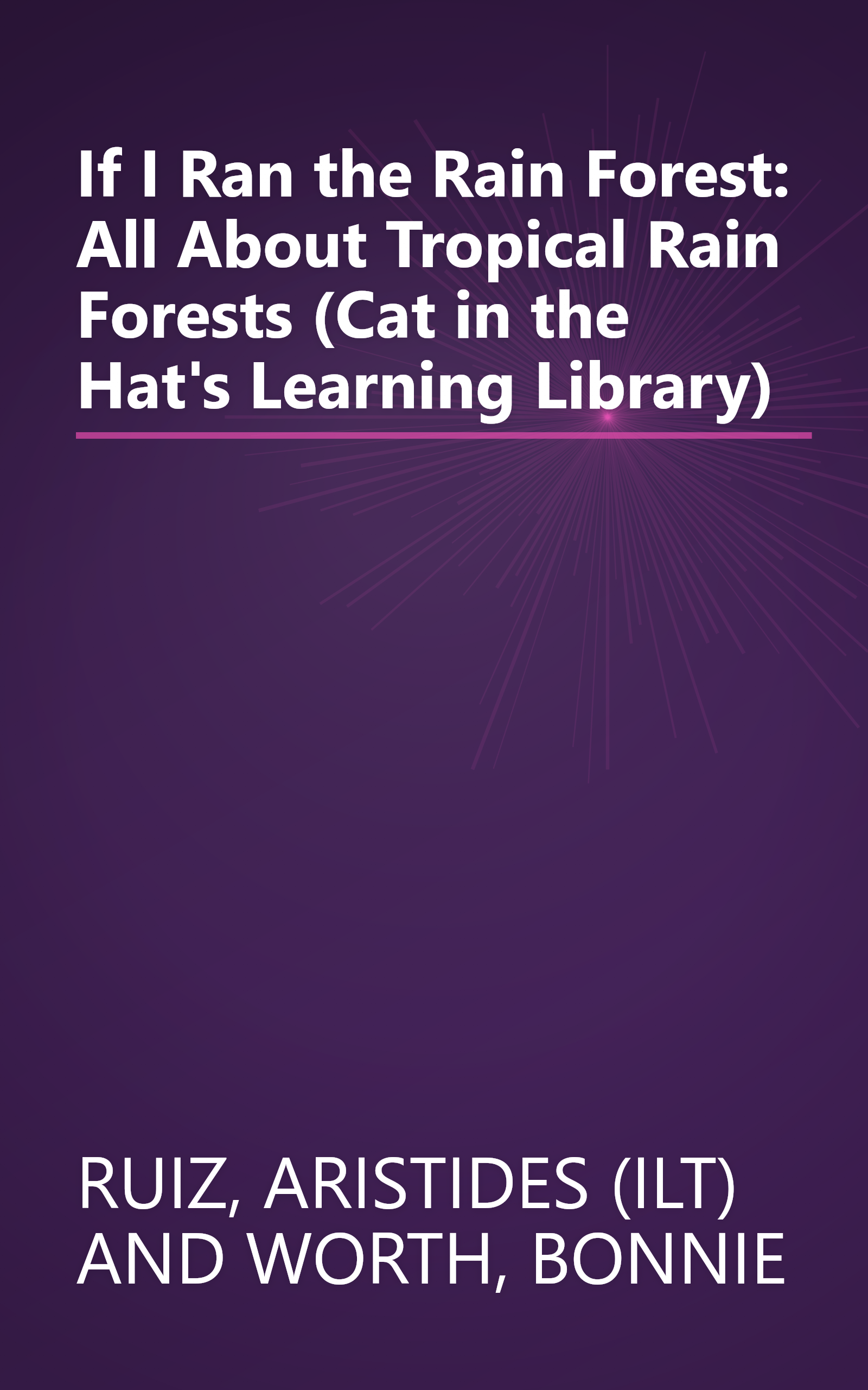 If I Ran the Rain Forest: All About Tropical Rain Forests (Cat in the Hat's Learning Library) book cover