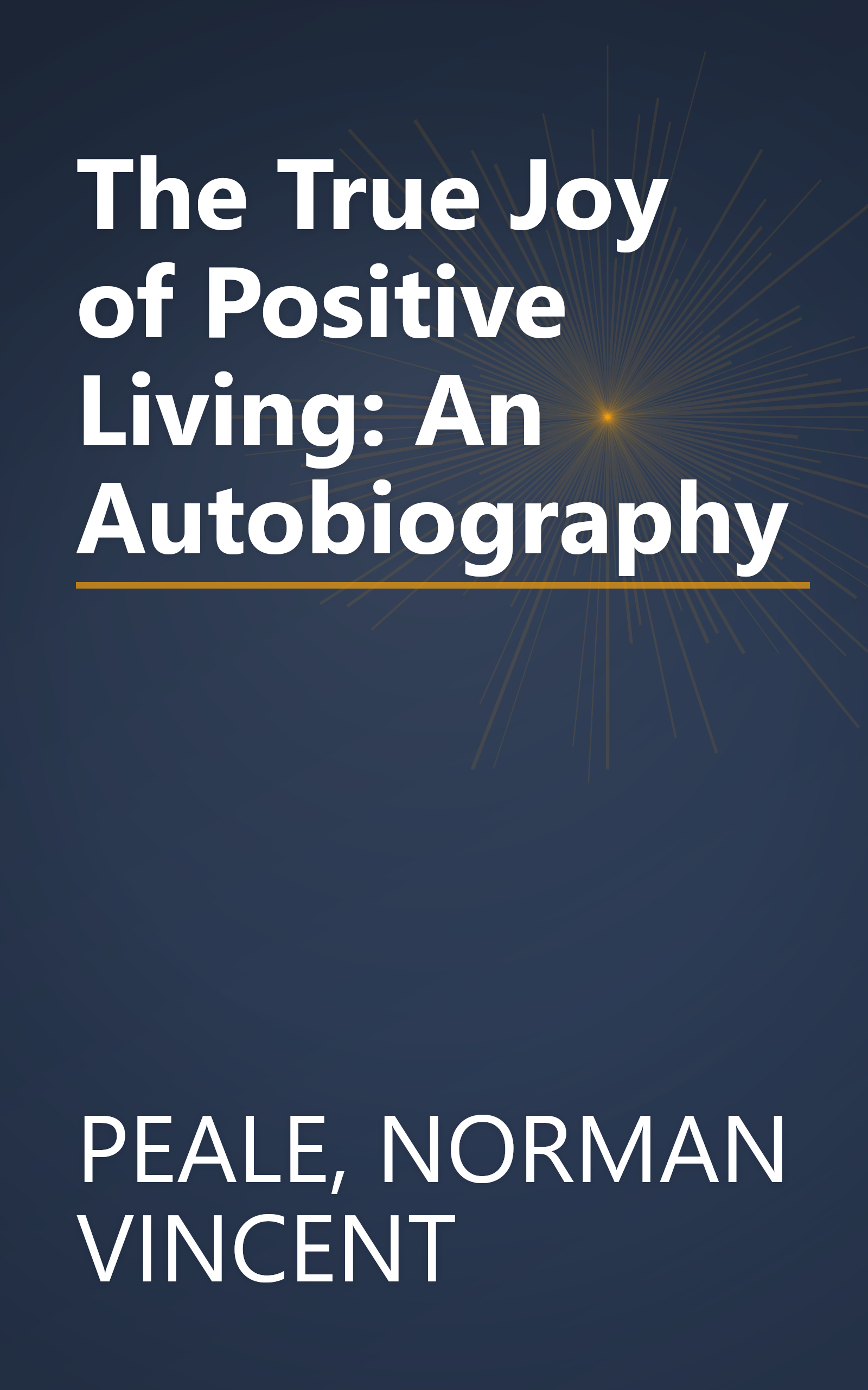 The True Joy of Positive Living: An Autobiography book cover