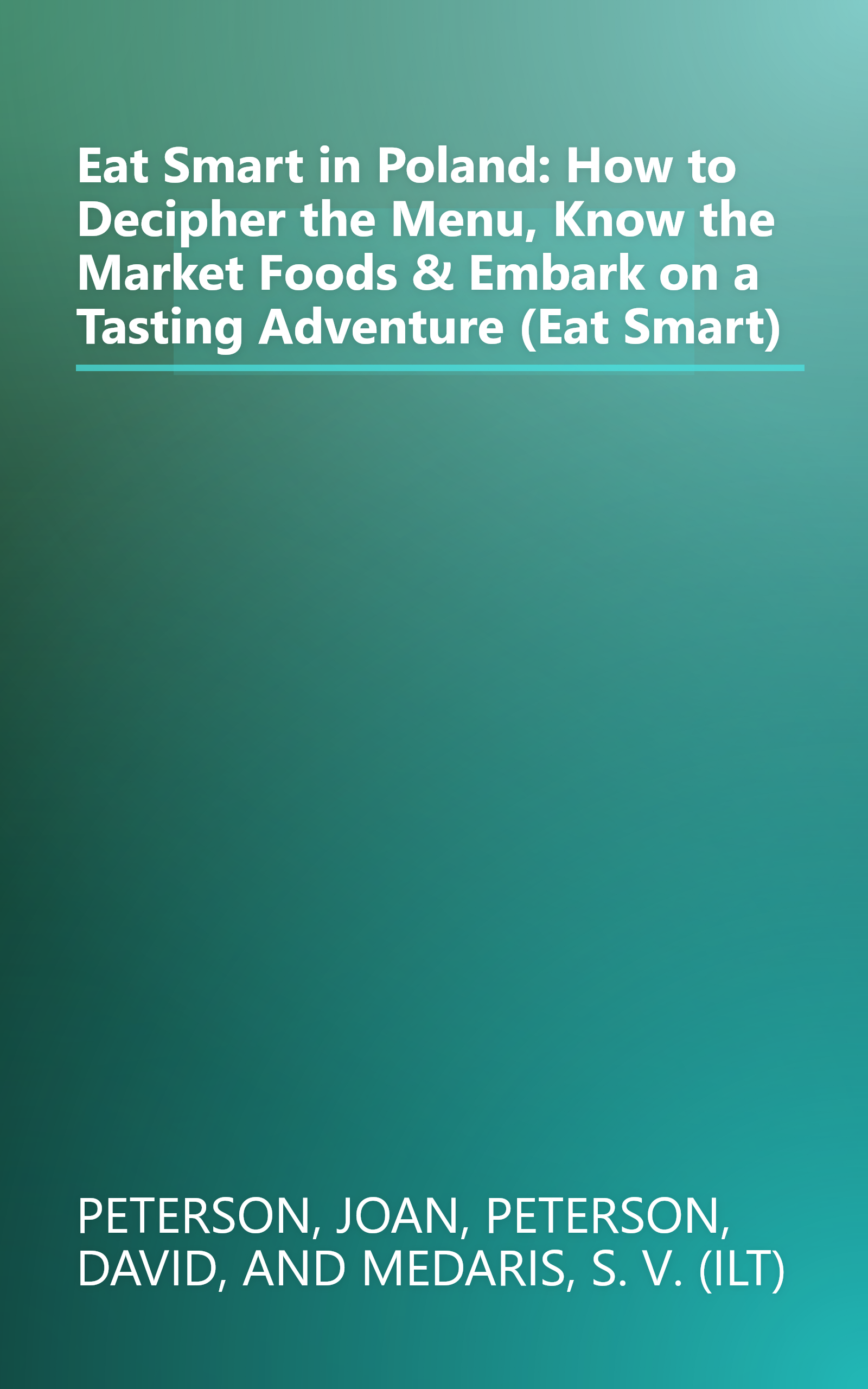 Eat Smart in Poland: How to Decipher the Menu, Know the Market Foods & Embark on a Tasting Adventure (Eat Smart) book cover