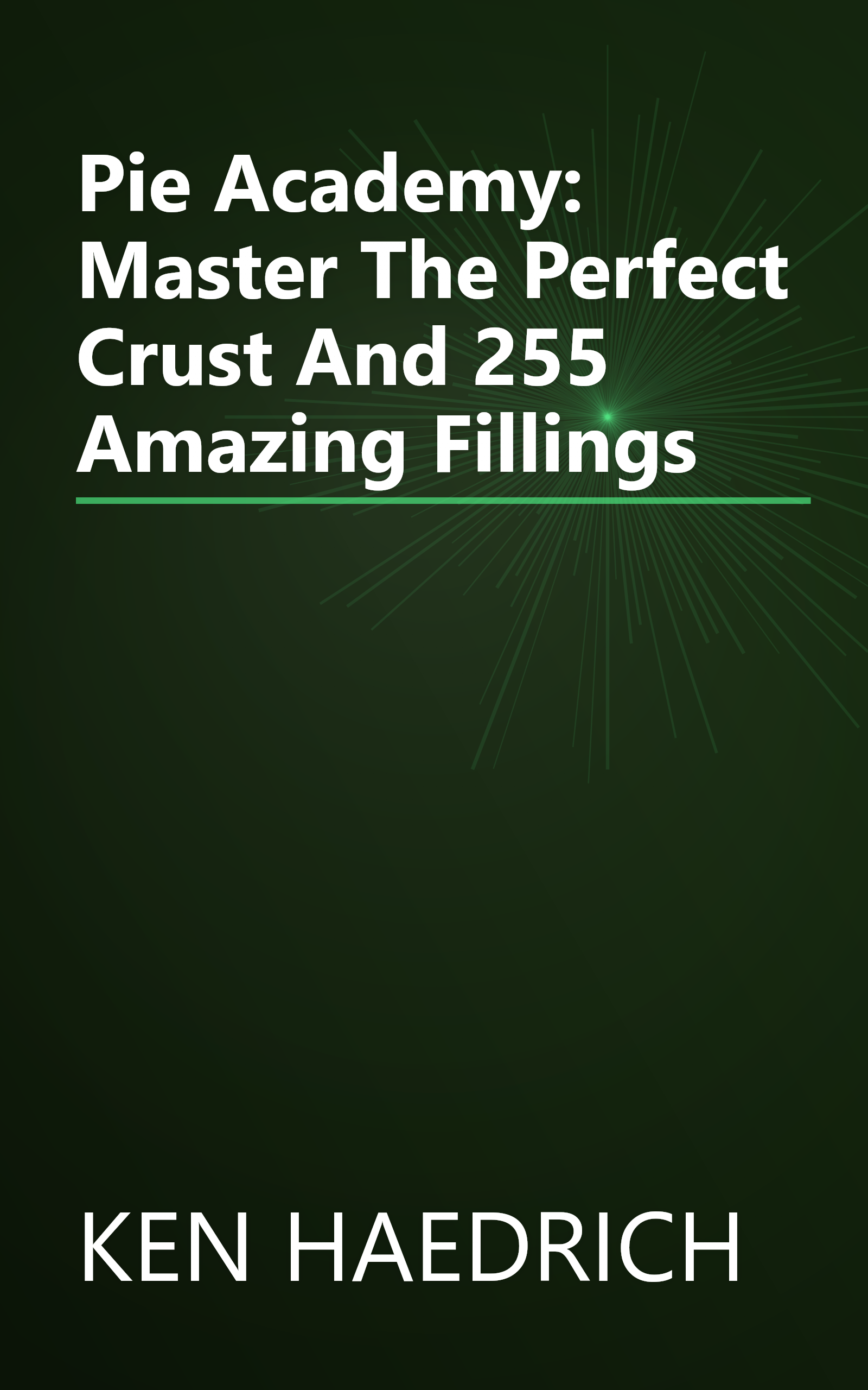 Pie Academy: Master The Perfect Crust And 255 Amazing Fillings book cover
