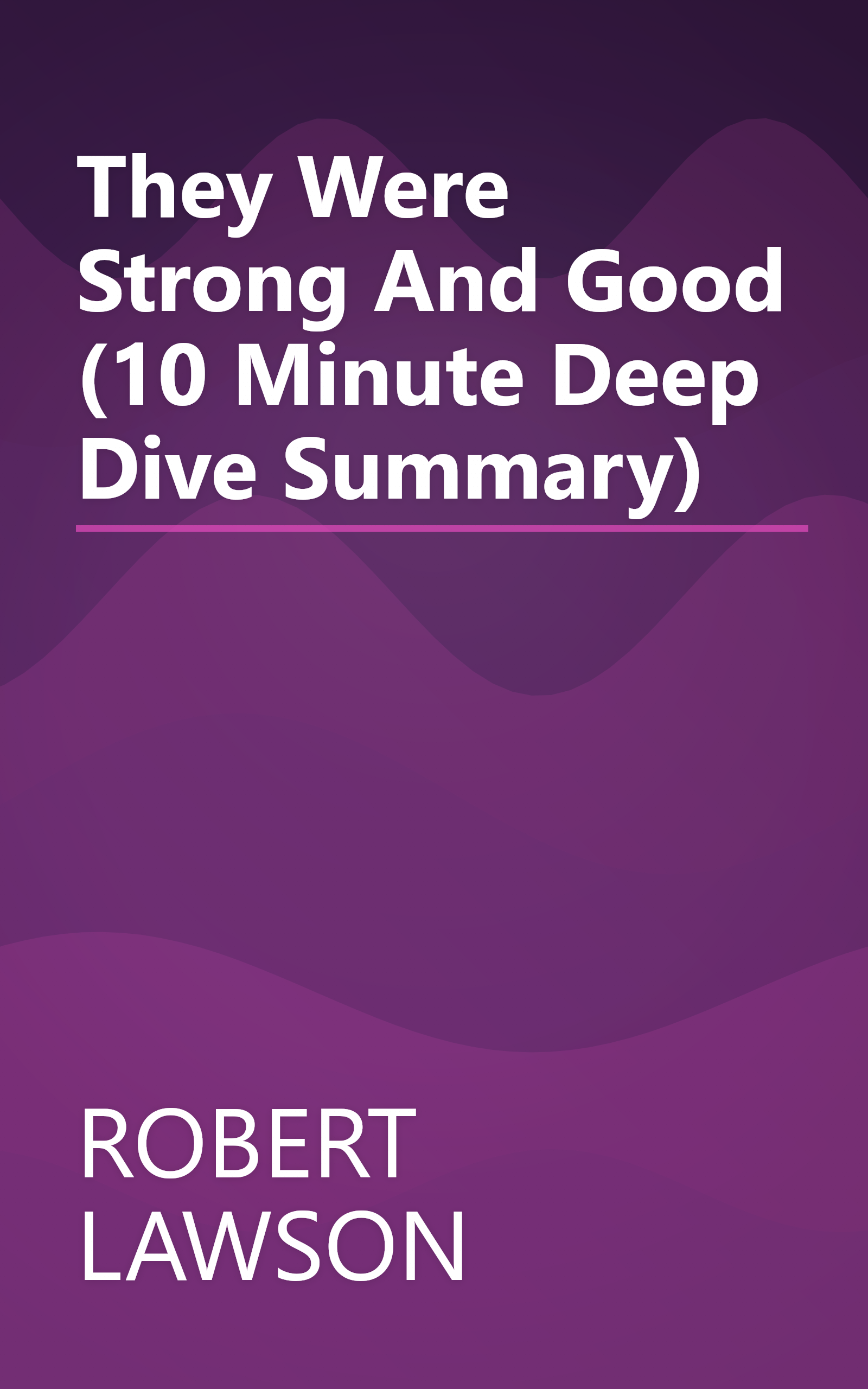 They Were Strong And Good (10 Minute   Deep Dive Summary) book cover