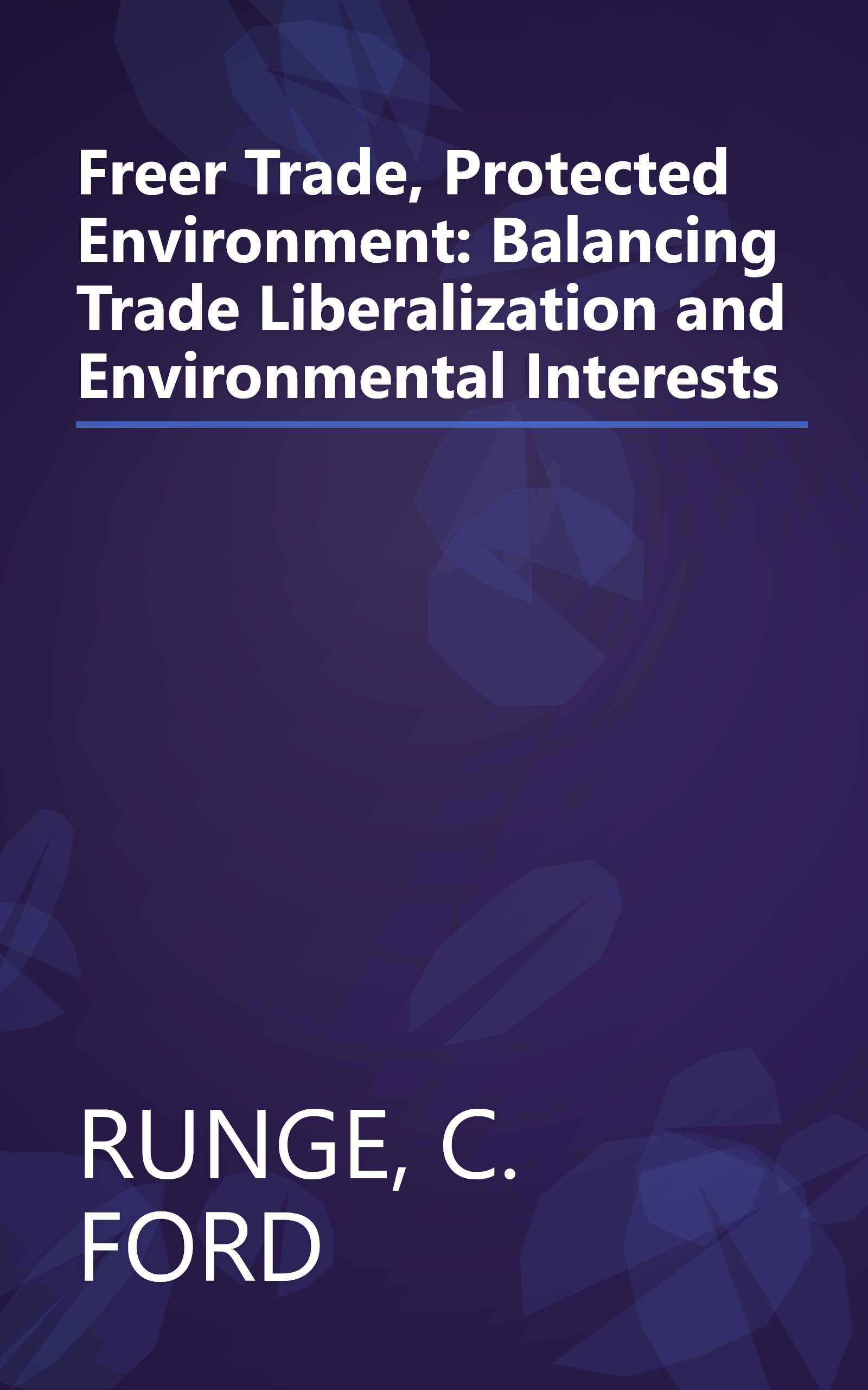 Freer Trade, Protected Environment: Balancing Trade Liberalization and Environmental Interests book cover