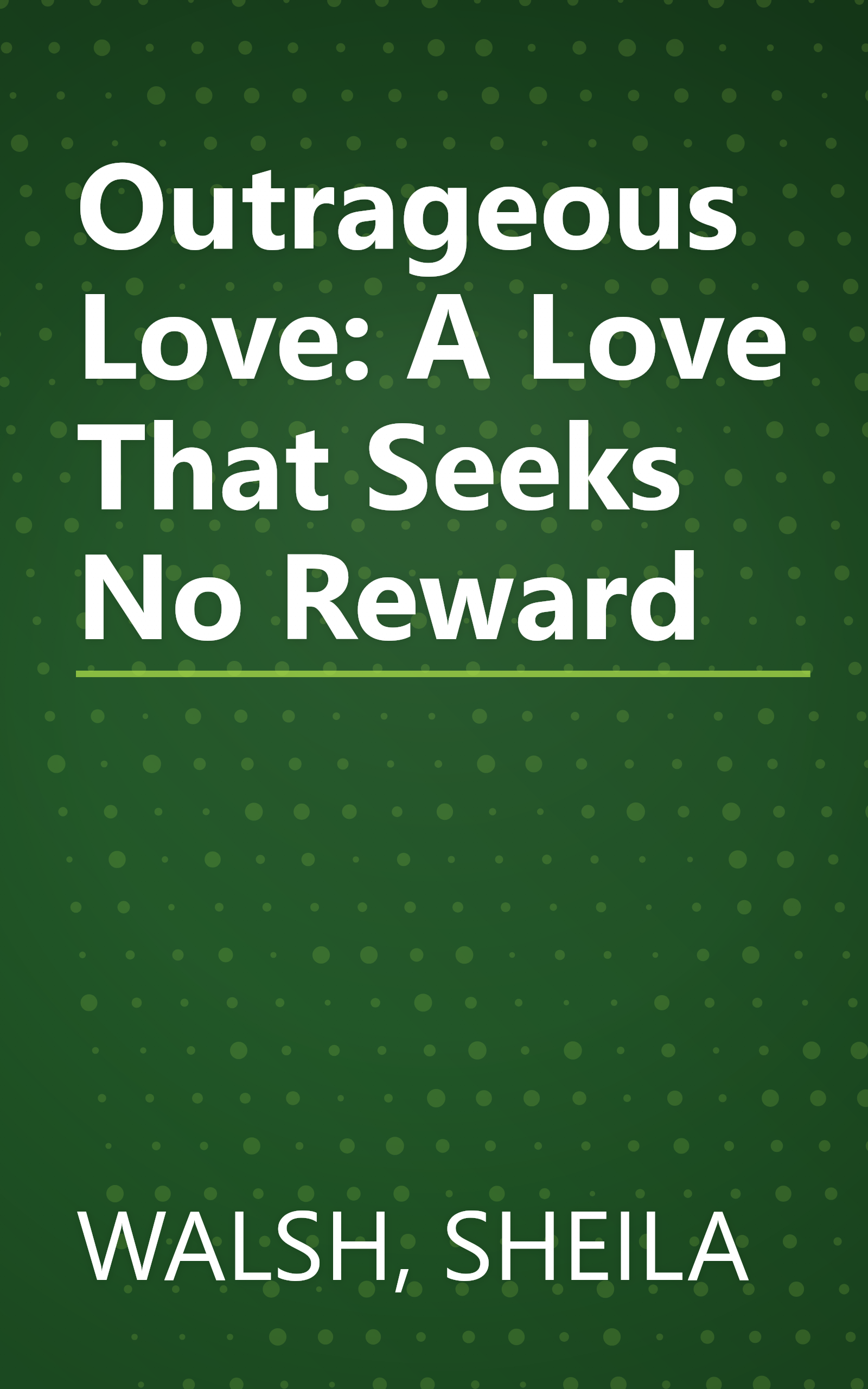 Outrageous Love: A Love That Seeks No Reward book cover