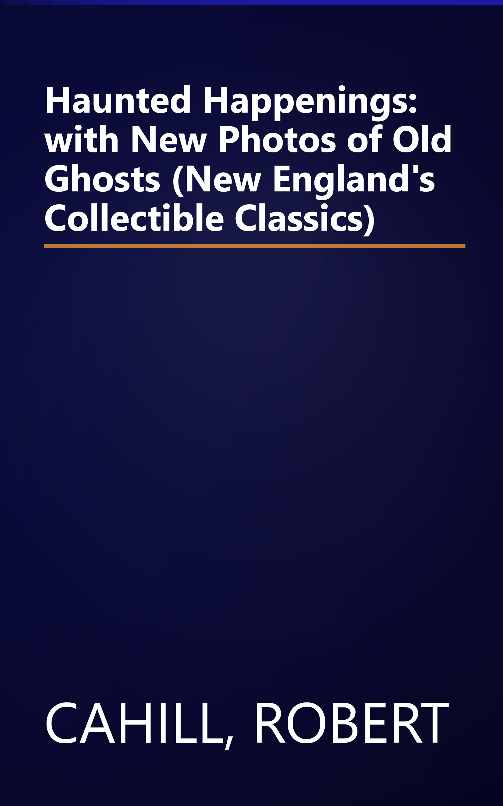 Haunted Happenings: with New Photos of Old Ghosts (New England's Collectible Classics) book cover