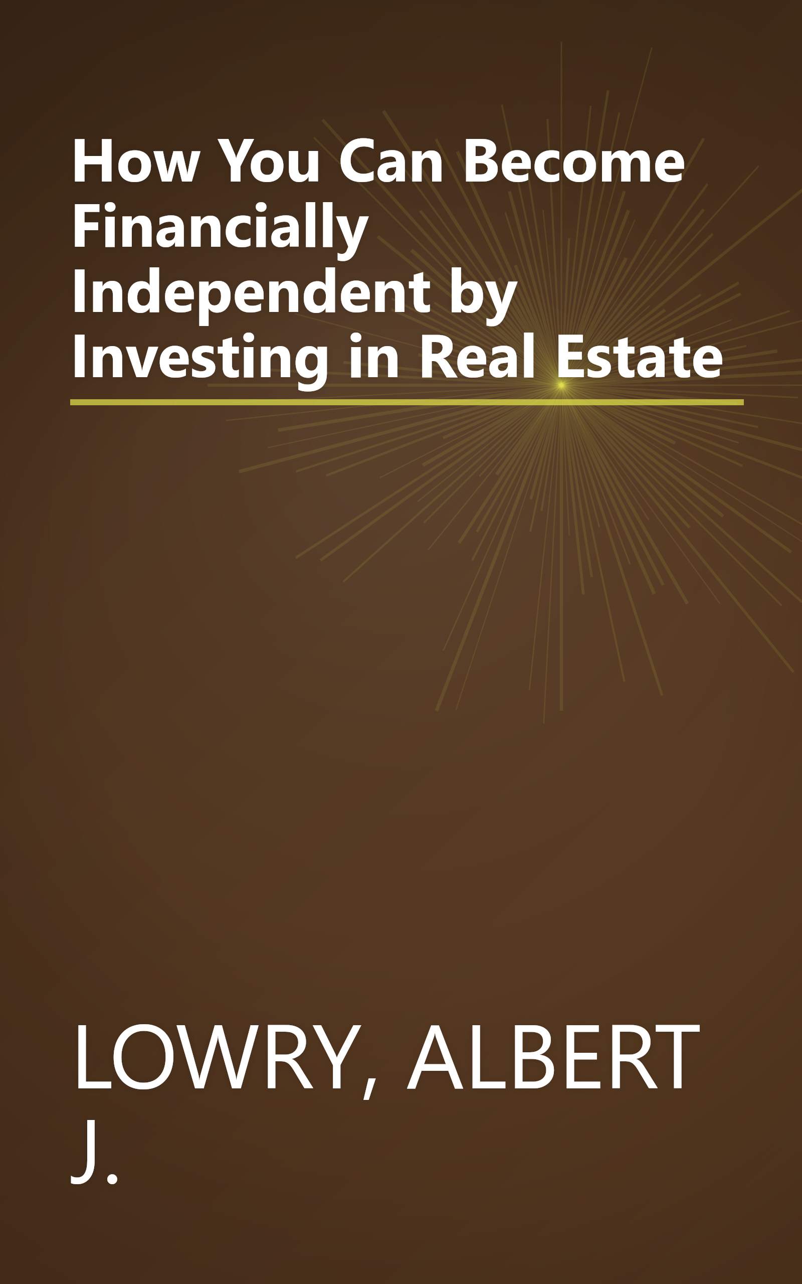 How You Can Become Financially Independent by Investing in Real Estate book cover