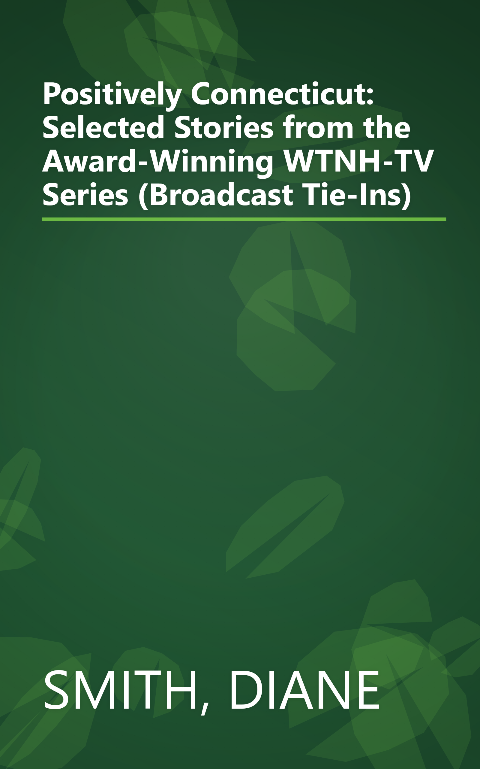 Positively Connecticut: Selected Stories from the Award-Winning WTNH-TV Series (Broadcast Tie-Ins) book cover