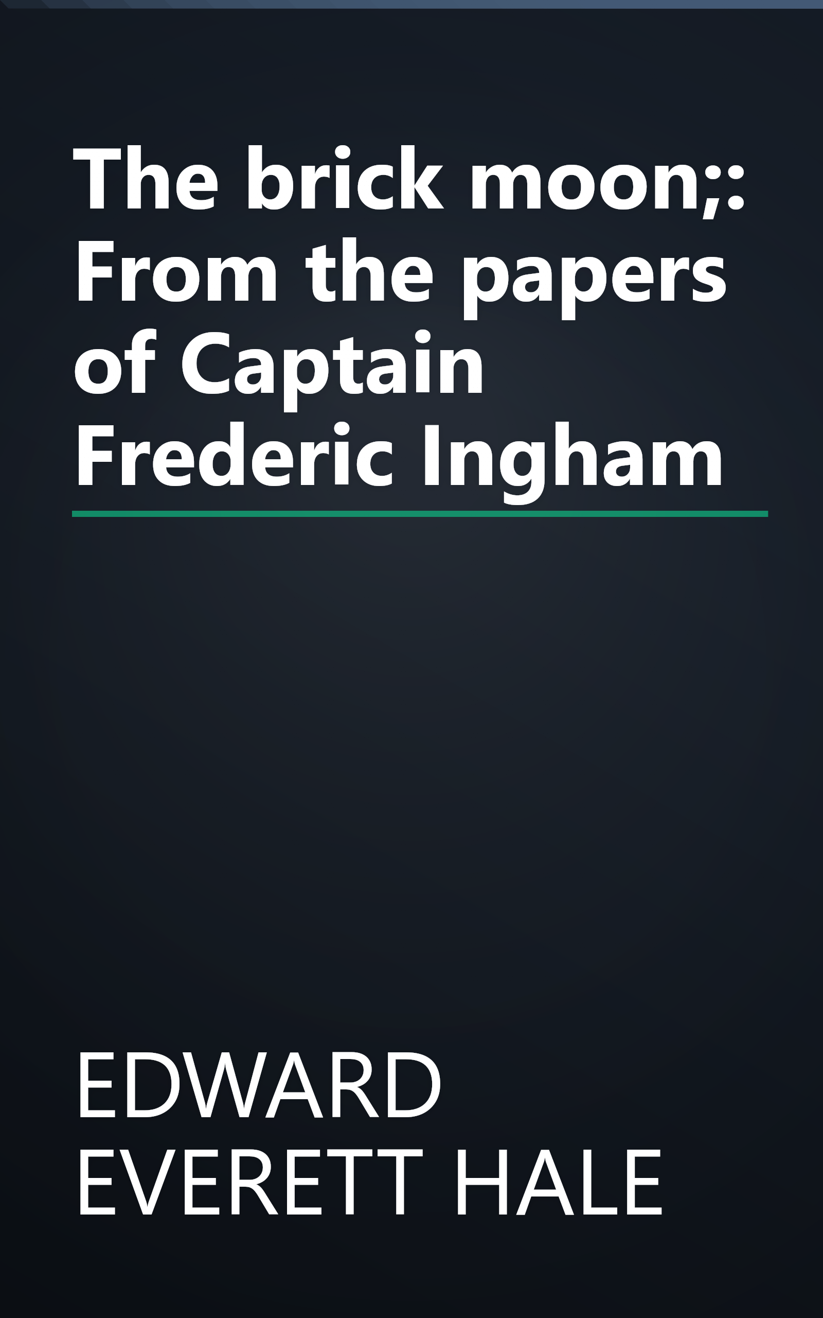 The brick moon;: From the papers of Captain Frederic Ingham book cover
