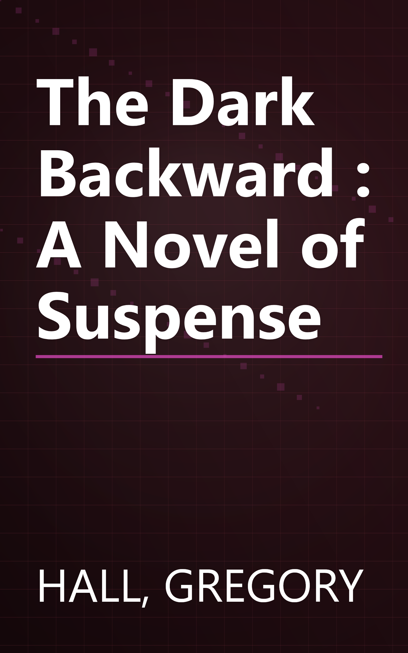 The Dark Backward : A Novel of Suspense book cover