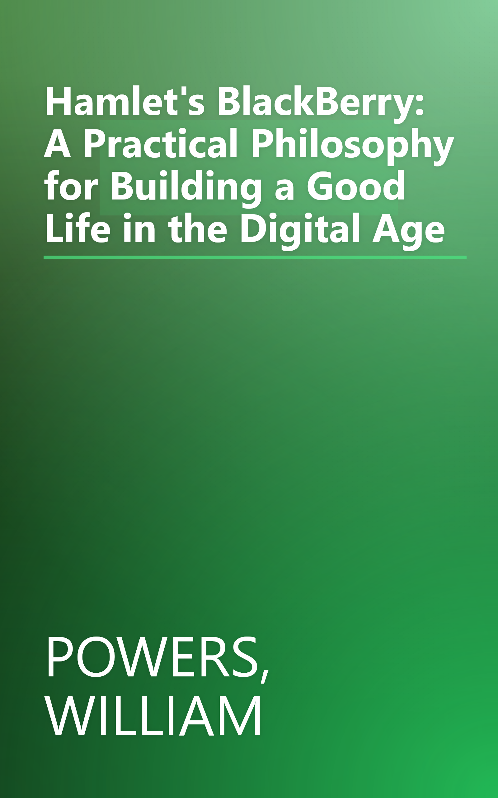 Hamlet's BlackBerry: A Practical Philosophy for Building a Good Life in the Digital Age book cover