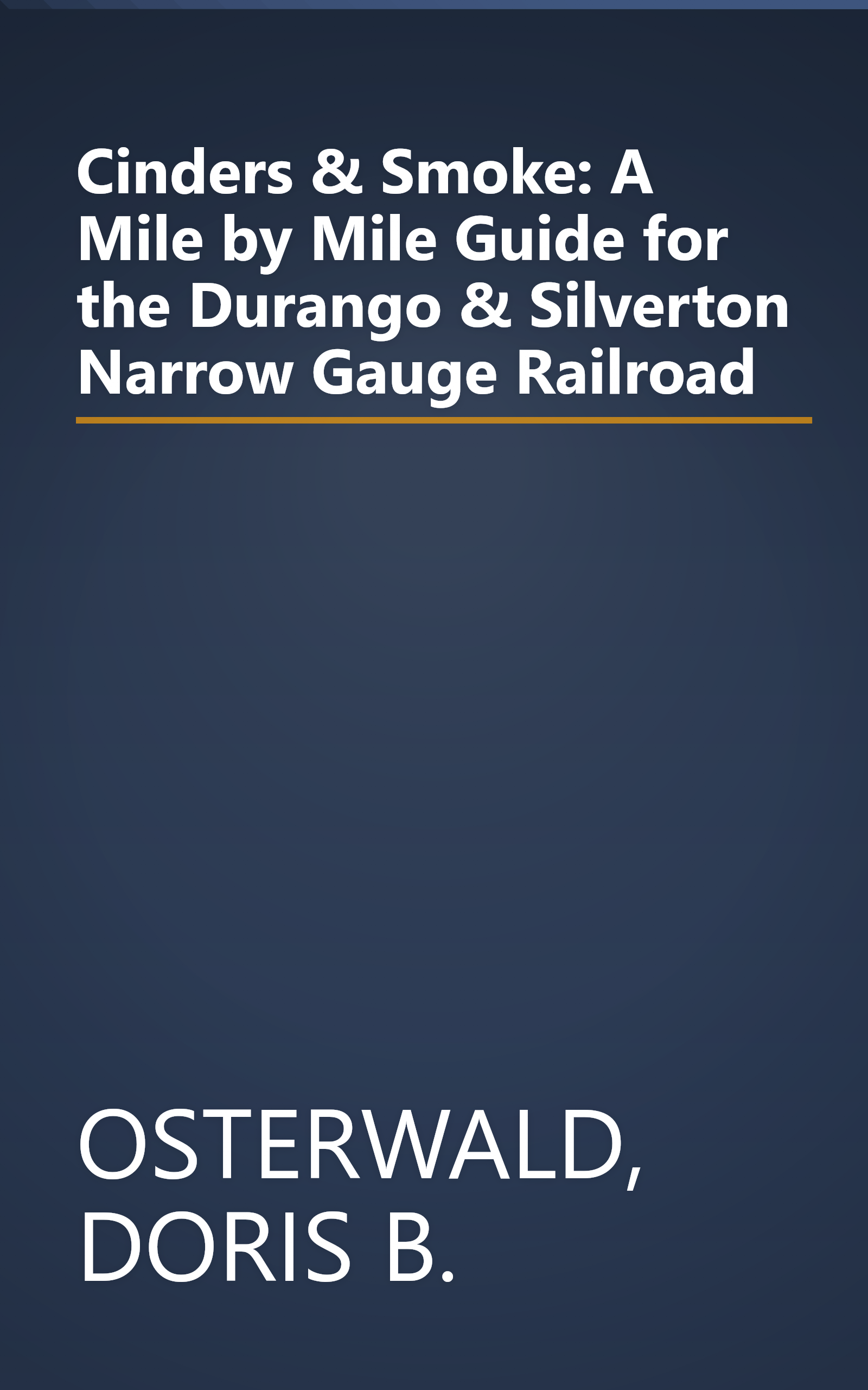 Cinders & Smoke: A Mile by Mile Guide for the Durango & Silverton Narrow Gauge Railroad book cover