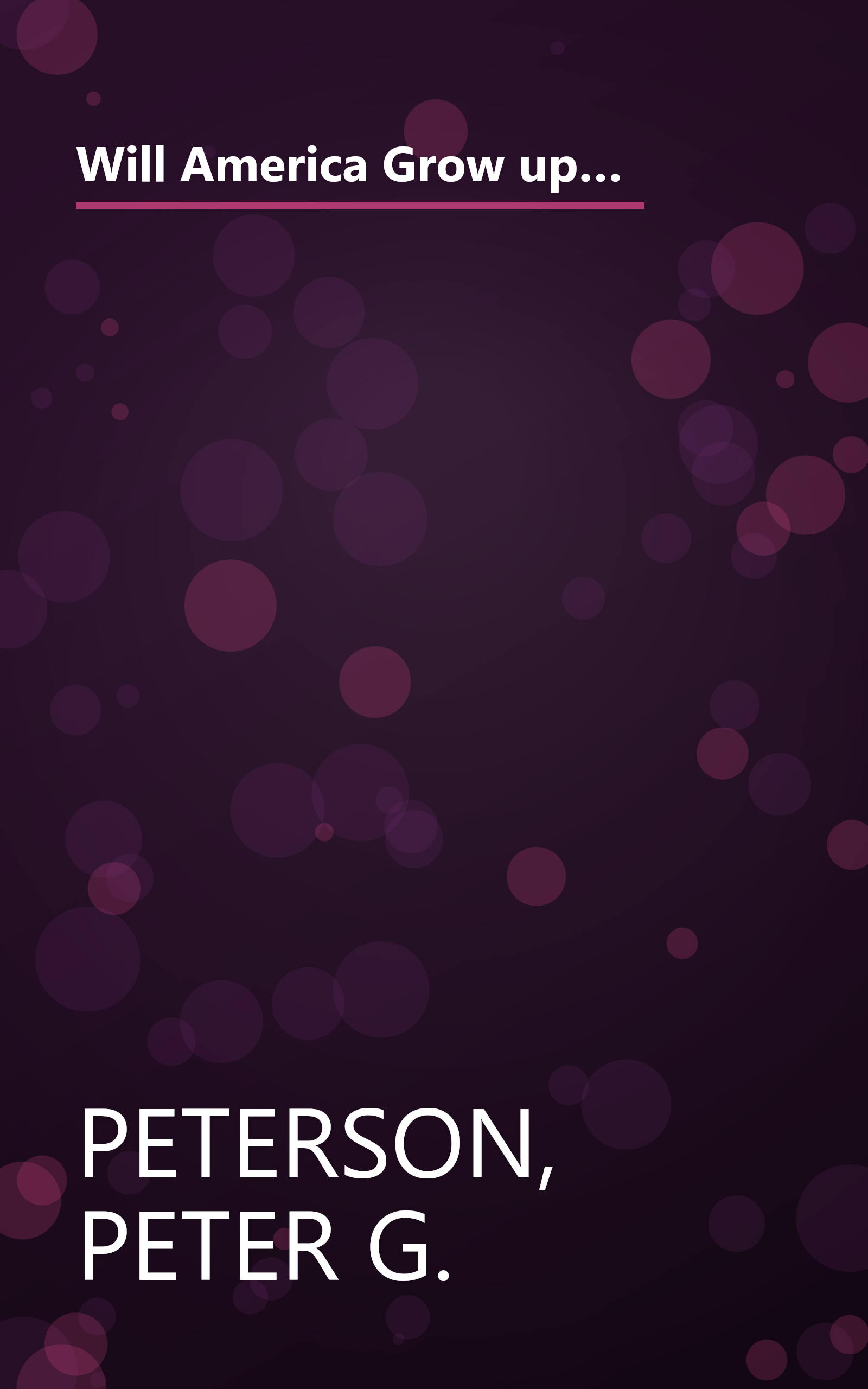 Will America Grow up Before it Grows Old: How the Coming Social Security Crisis Threatens You, Your Family, and Your Country book cover