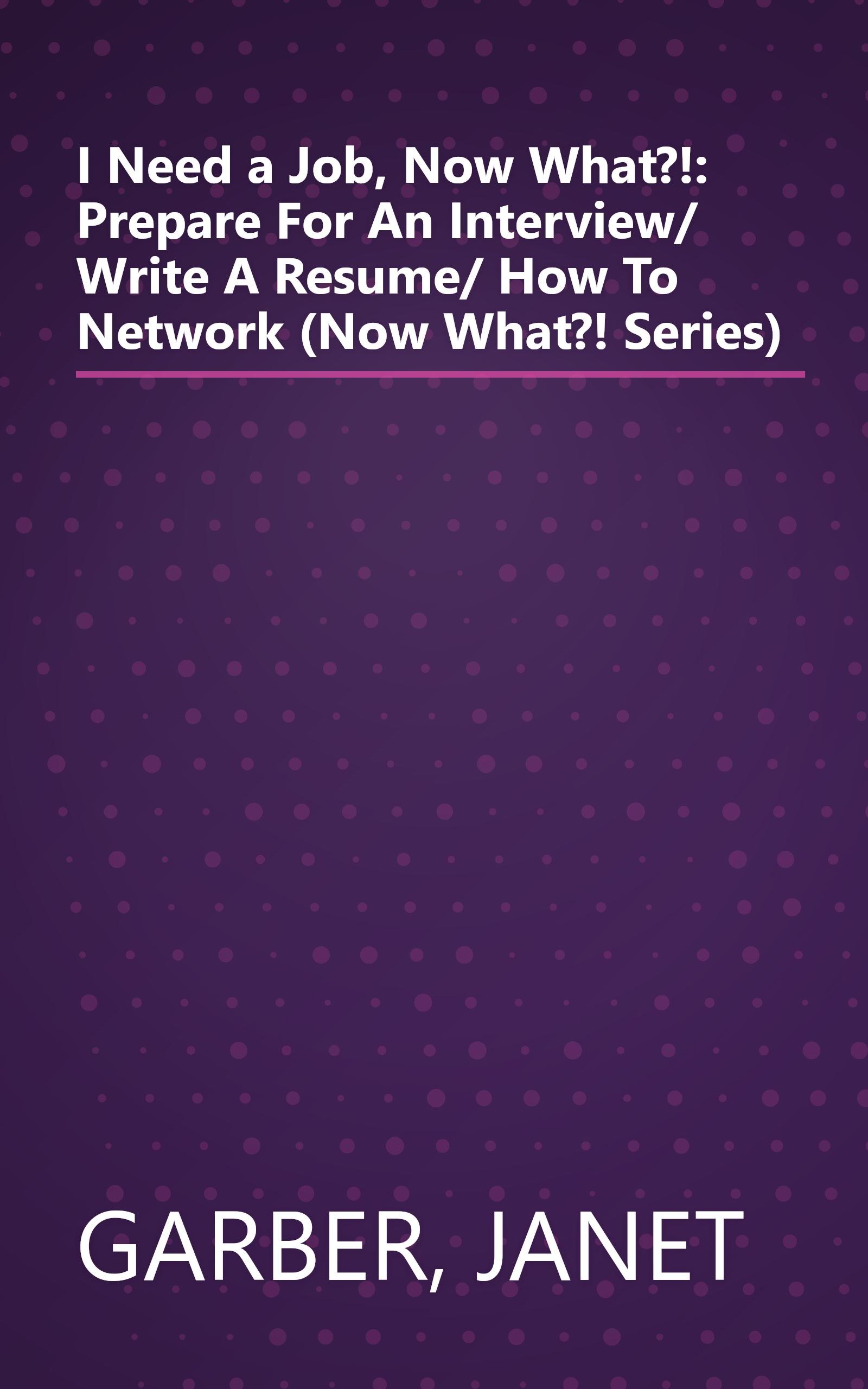 I Need a Job, Now What?!: Prepare For An Interview/ Write A Resume/ How To Network (Now What?! Series) book cover