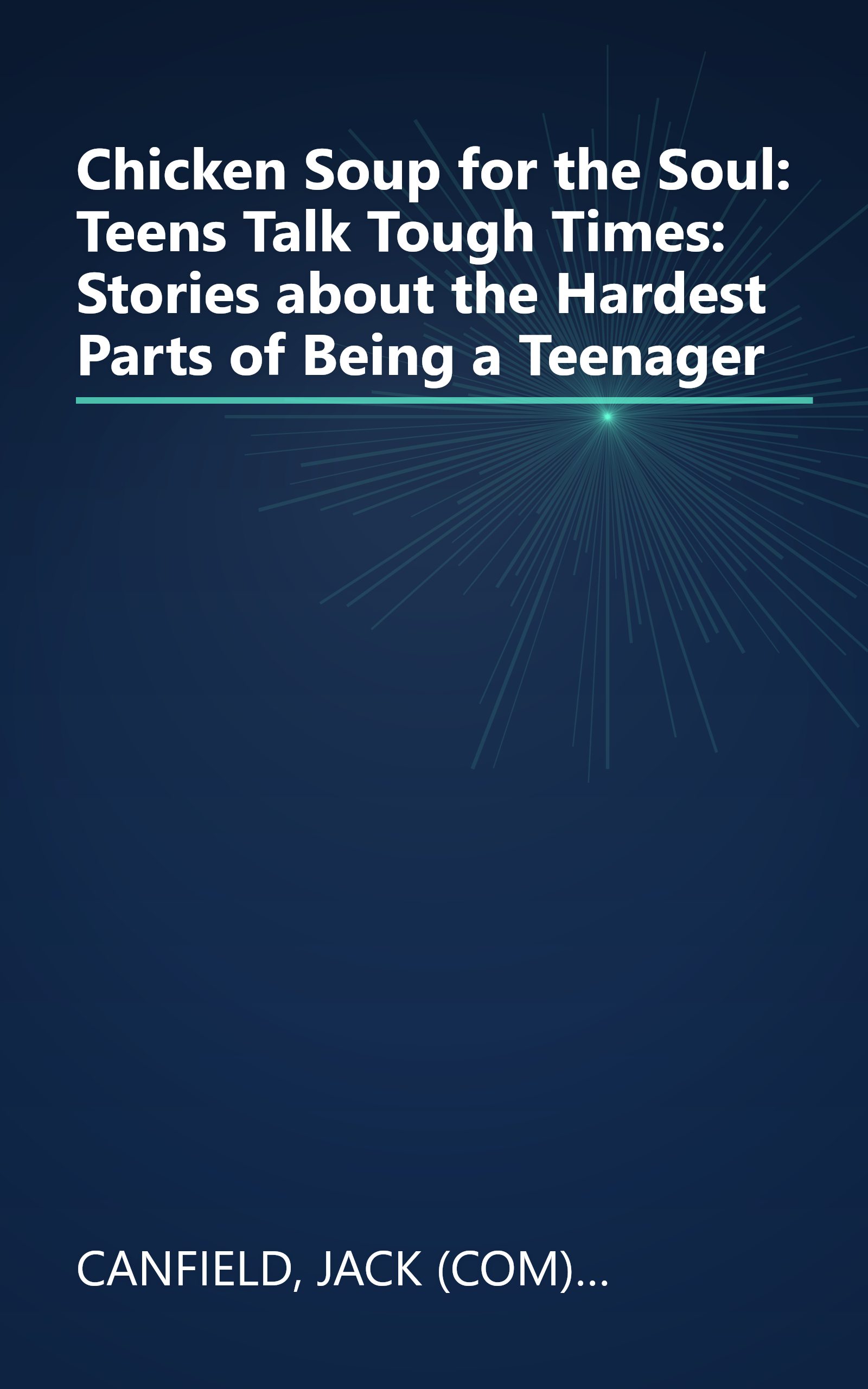 Chicken Soup for the Soul: Teens Talk Tough Times: Stories about the Hardest Parts of Being a Teenager book cover