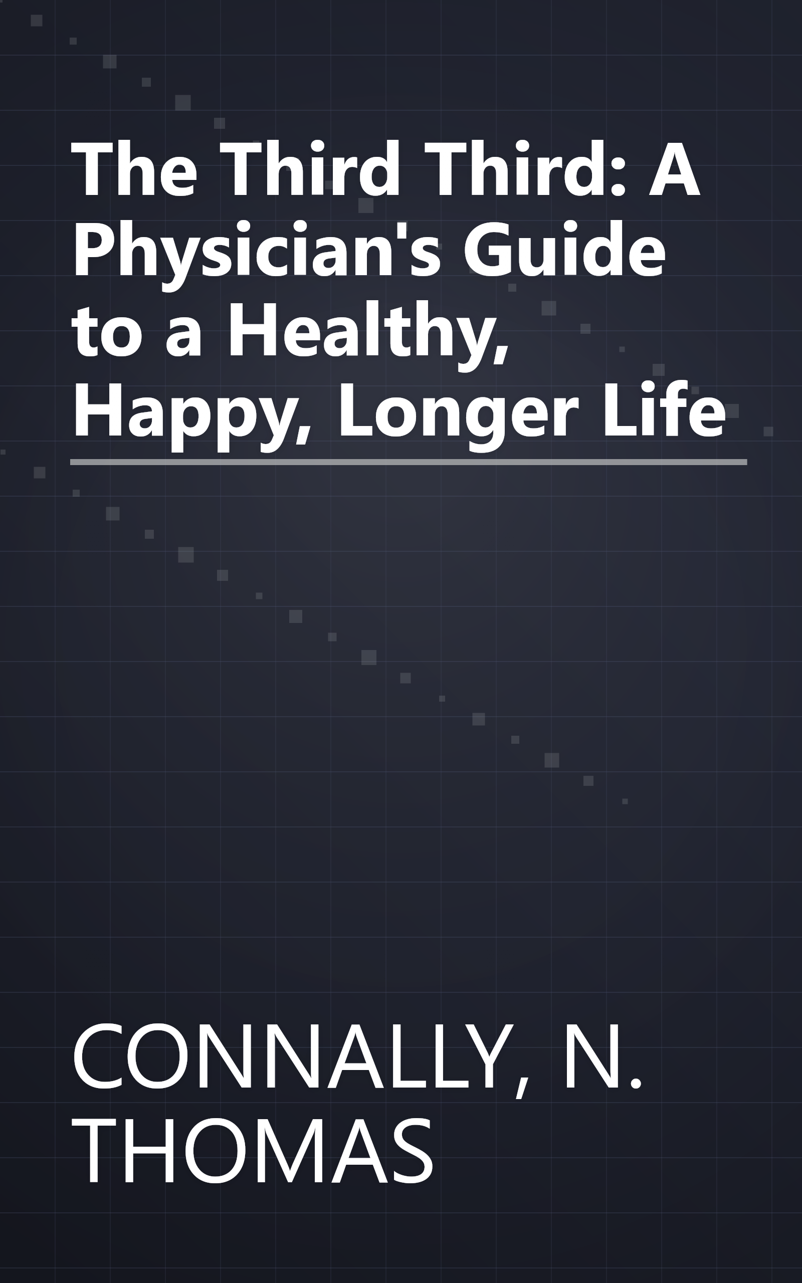 The Third Third: A Physician's Guide to a Healthy, Happy, Longer Life book cover