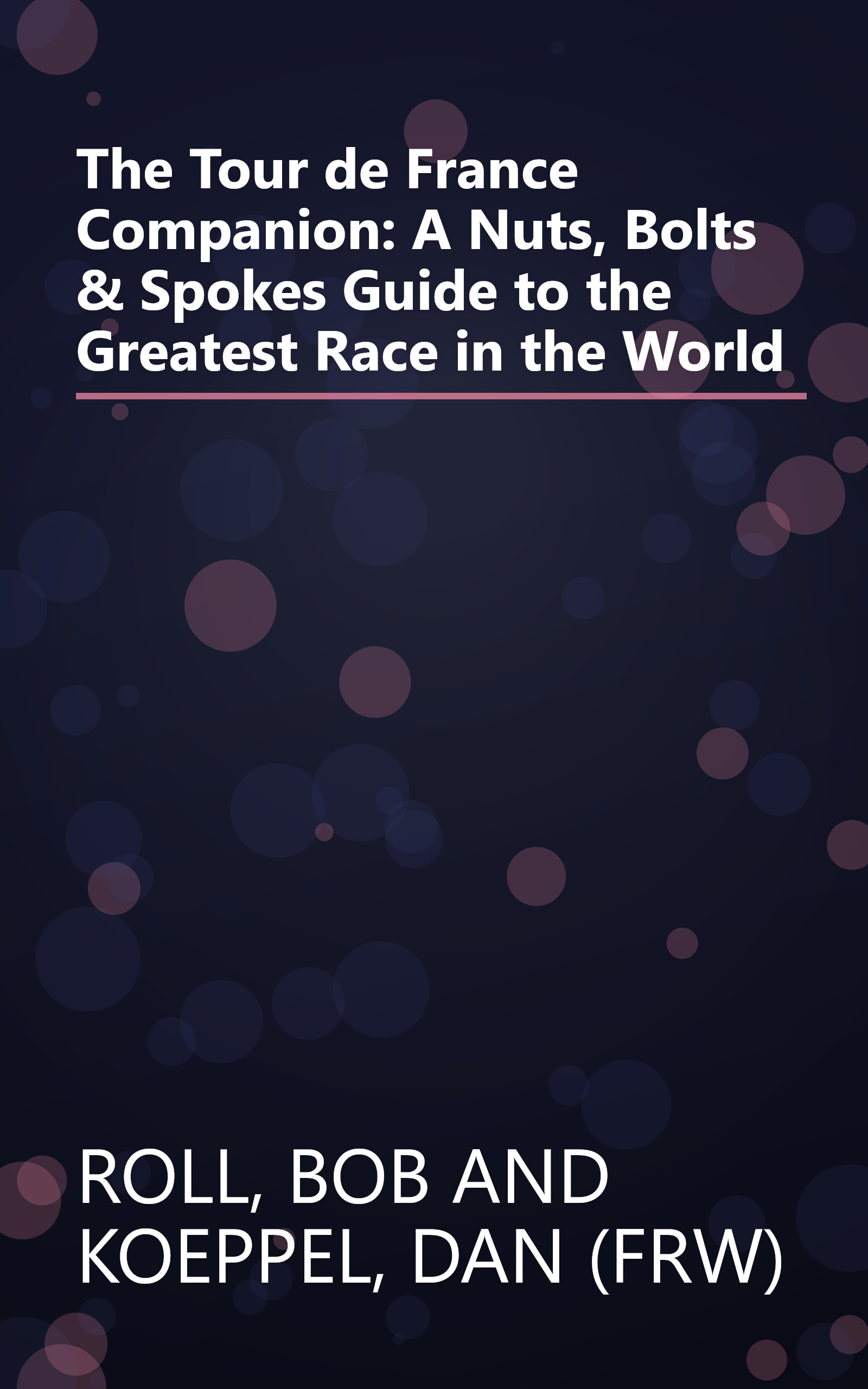 The Tour de France Companion: A Nuts, Bolts & Spokes Guide to the Greatest Race in the World book cover