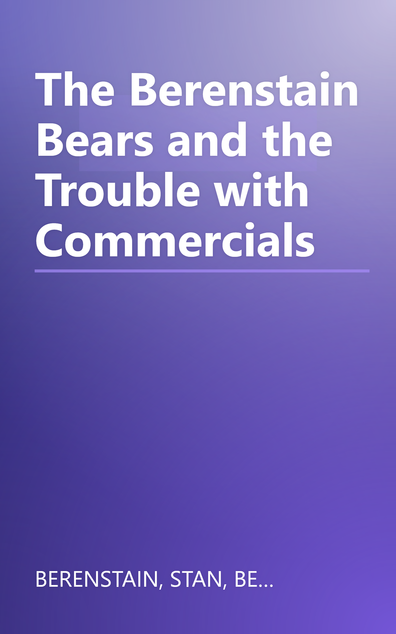 The Berenstain Bears and the Trouble with Commercials book cover
