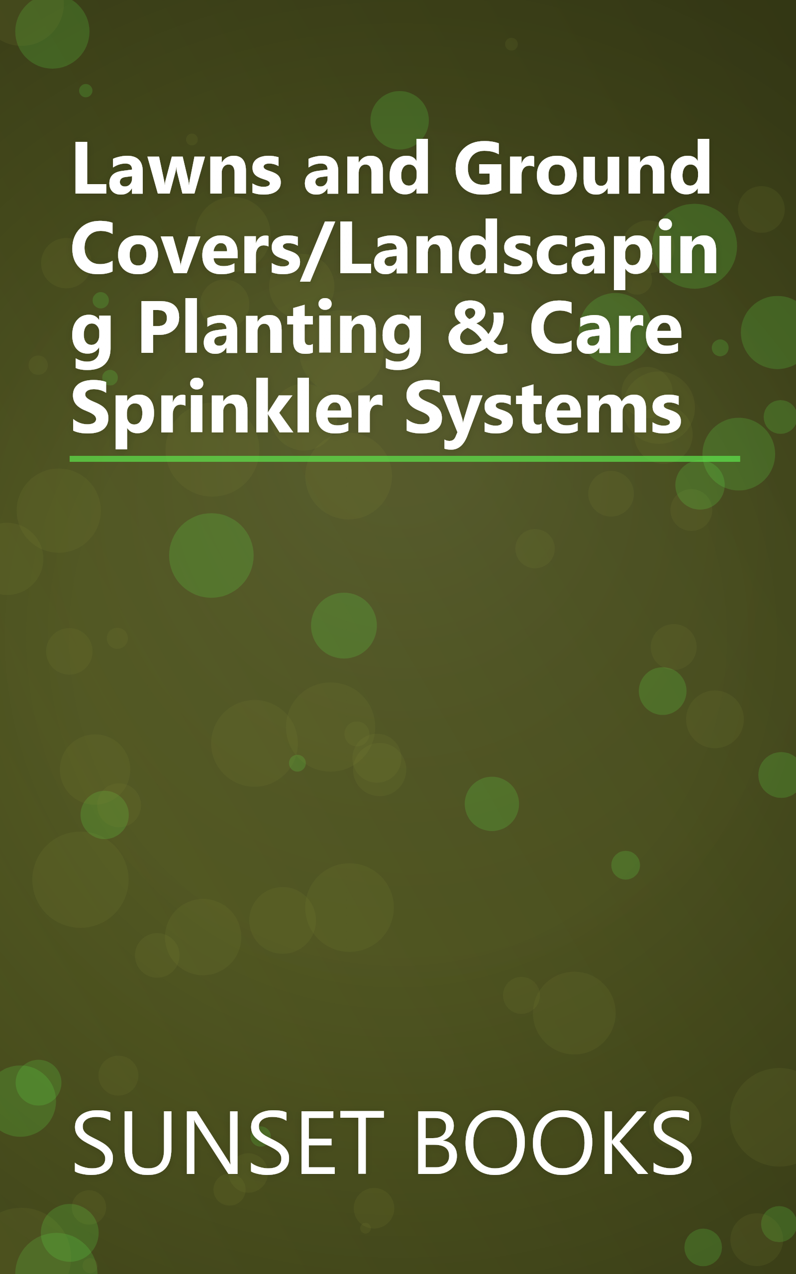 Lawns and Ground Covers/Landscaping Planting & Care Sprinkler Systems book cover