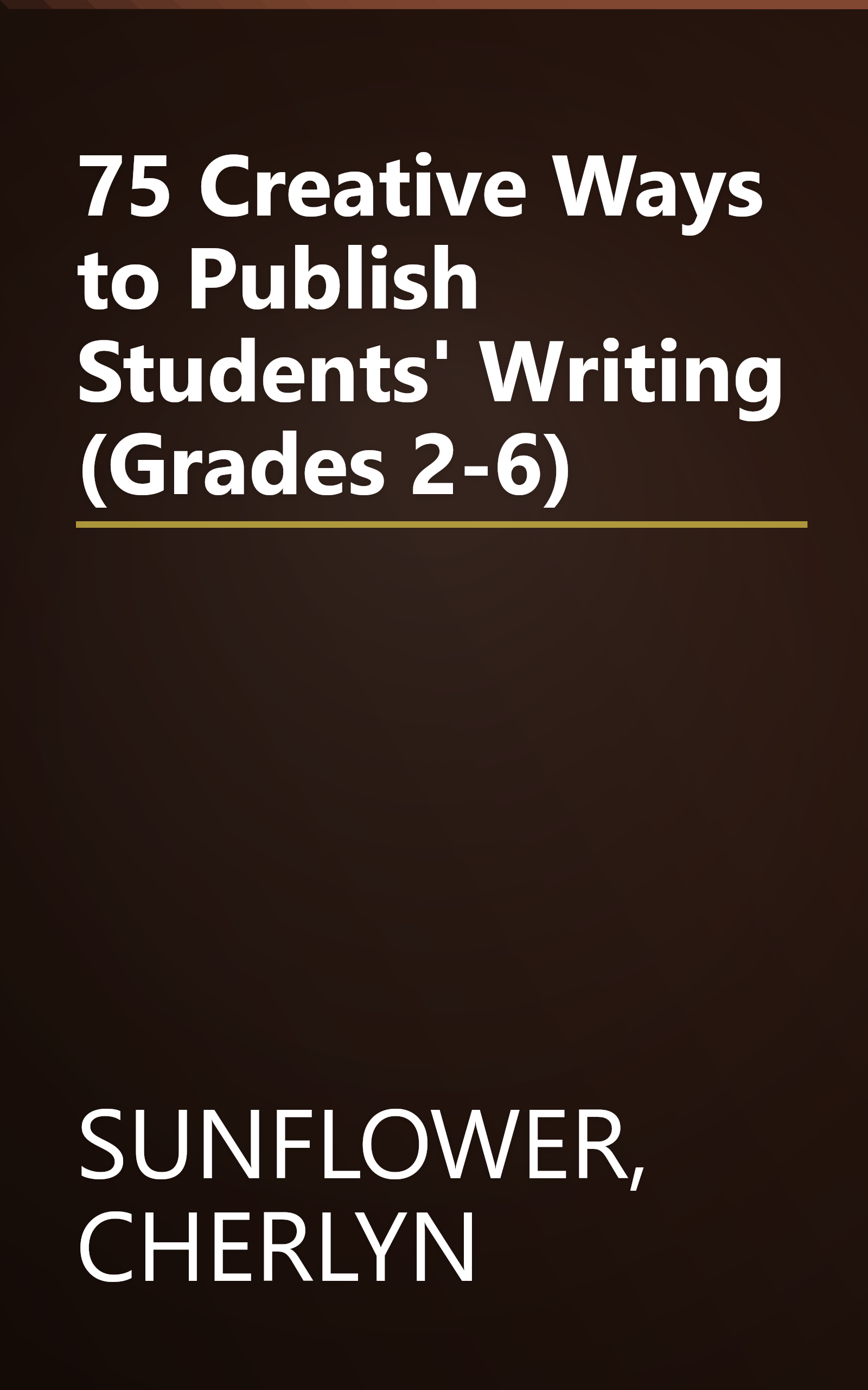 75 Creative Ways to Publish Students' Writing (Grades 2-6) book cover