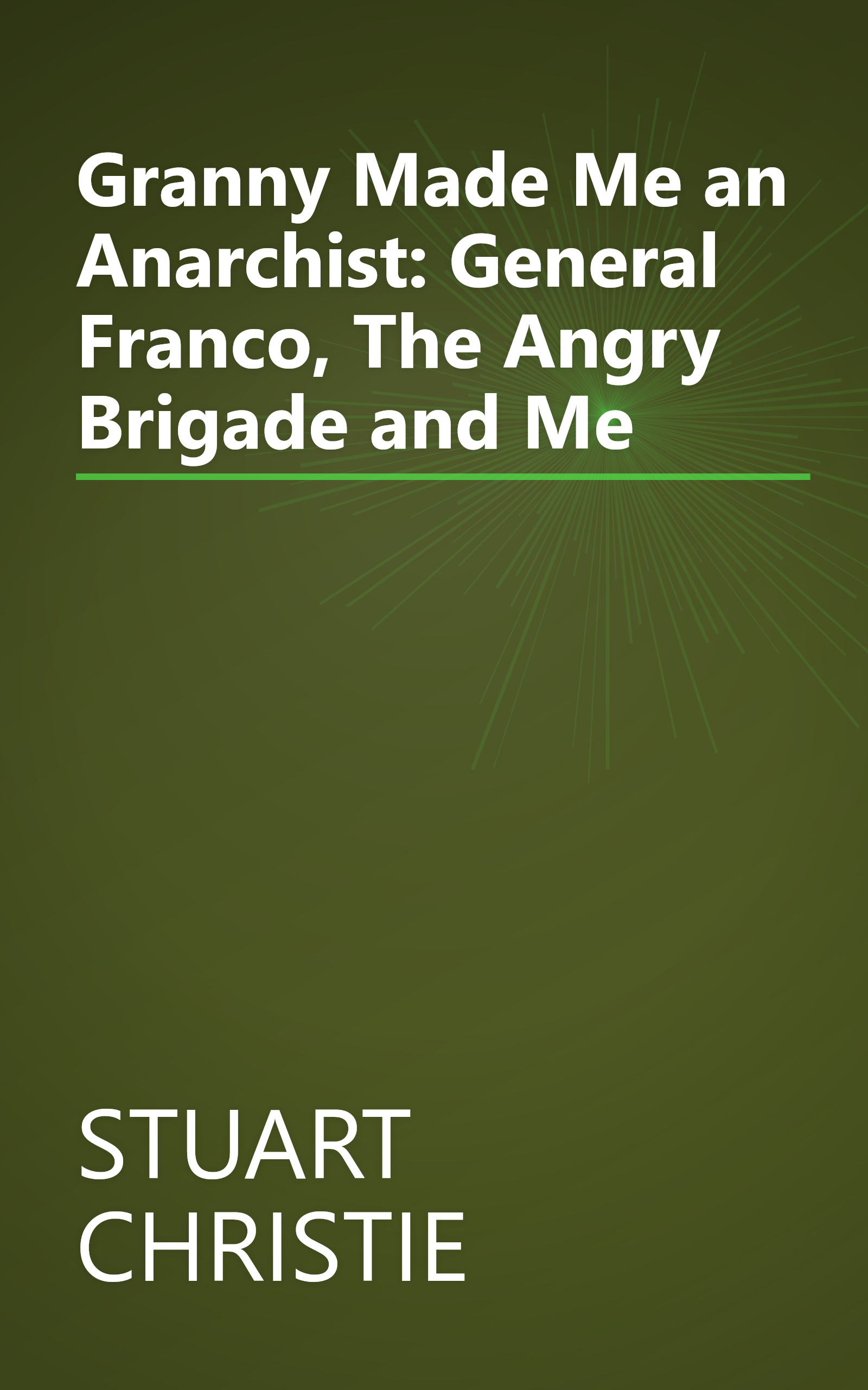 Granny Made Me an Anarchist: General Franco, The Angry Brigade and Me book cover