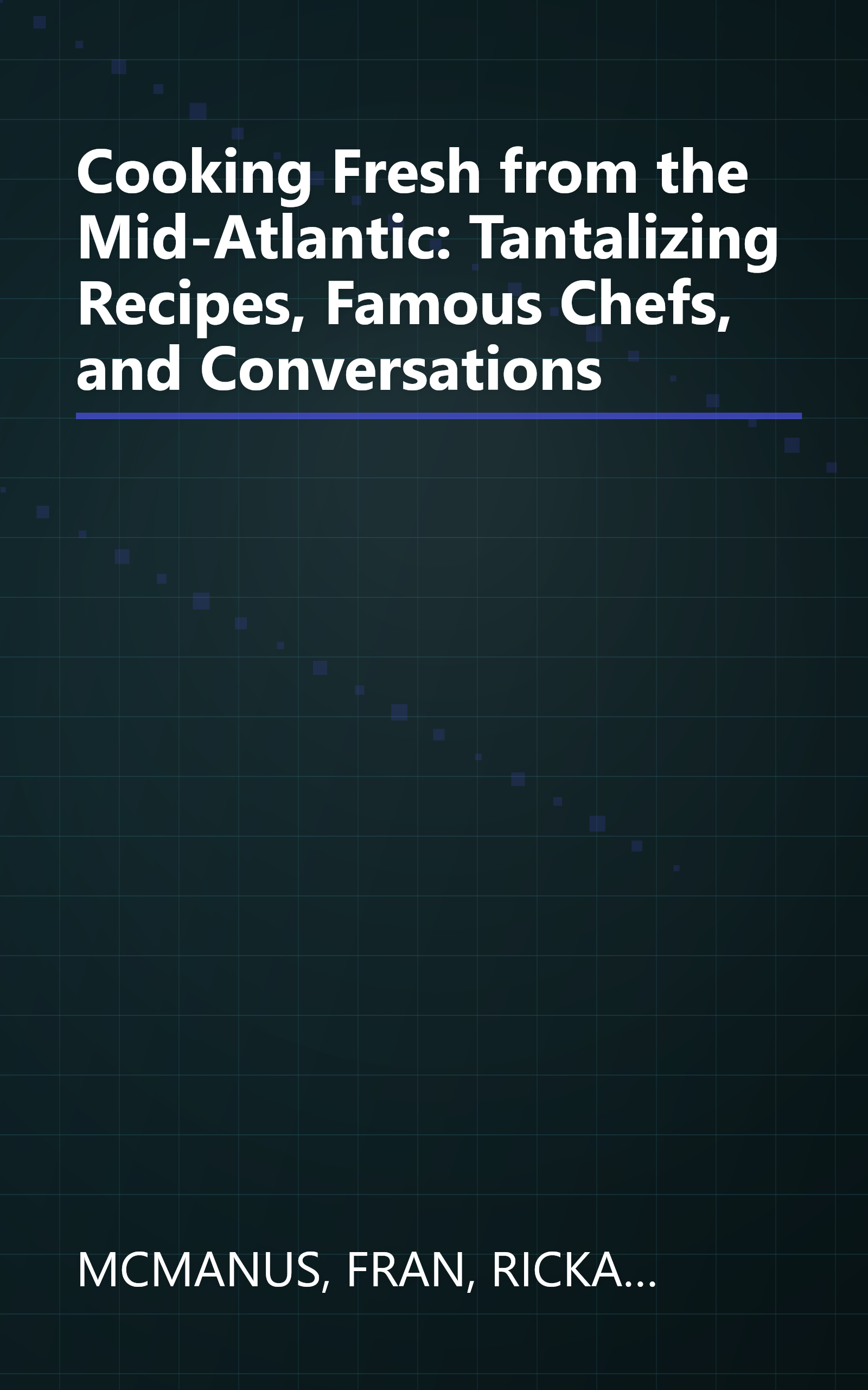 Cooking Fresh from the Mid-Atlantic: Tantalizing Recipes, Famous Chefs, and Conversations book cover