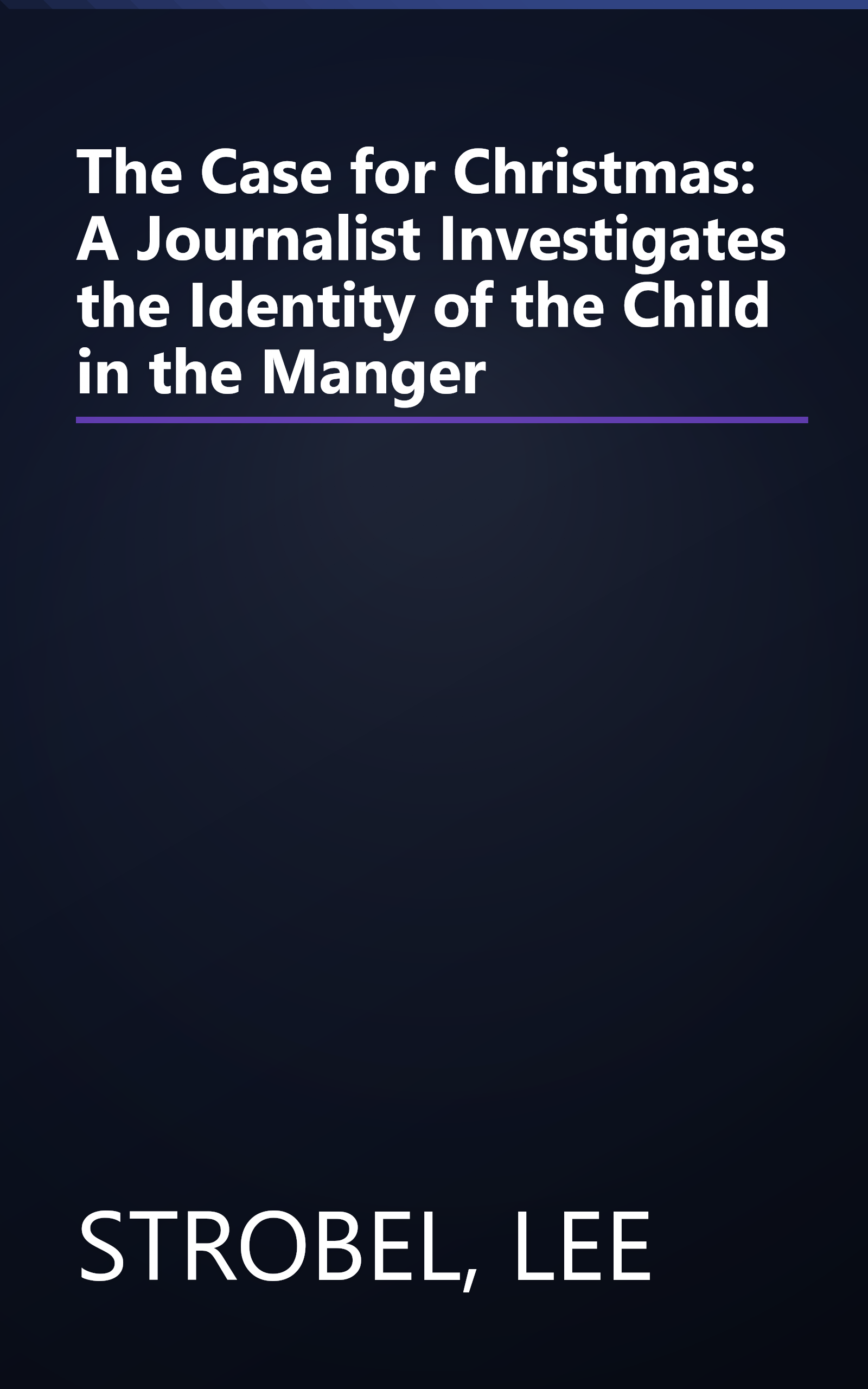 The Case for Christmas: A Journalist Investigates the Identity of the Child in the Manger book cover