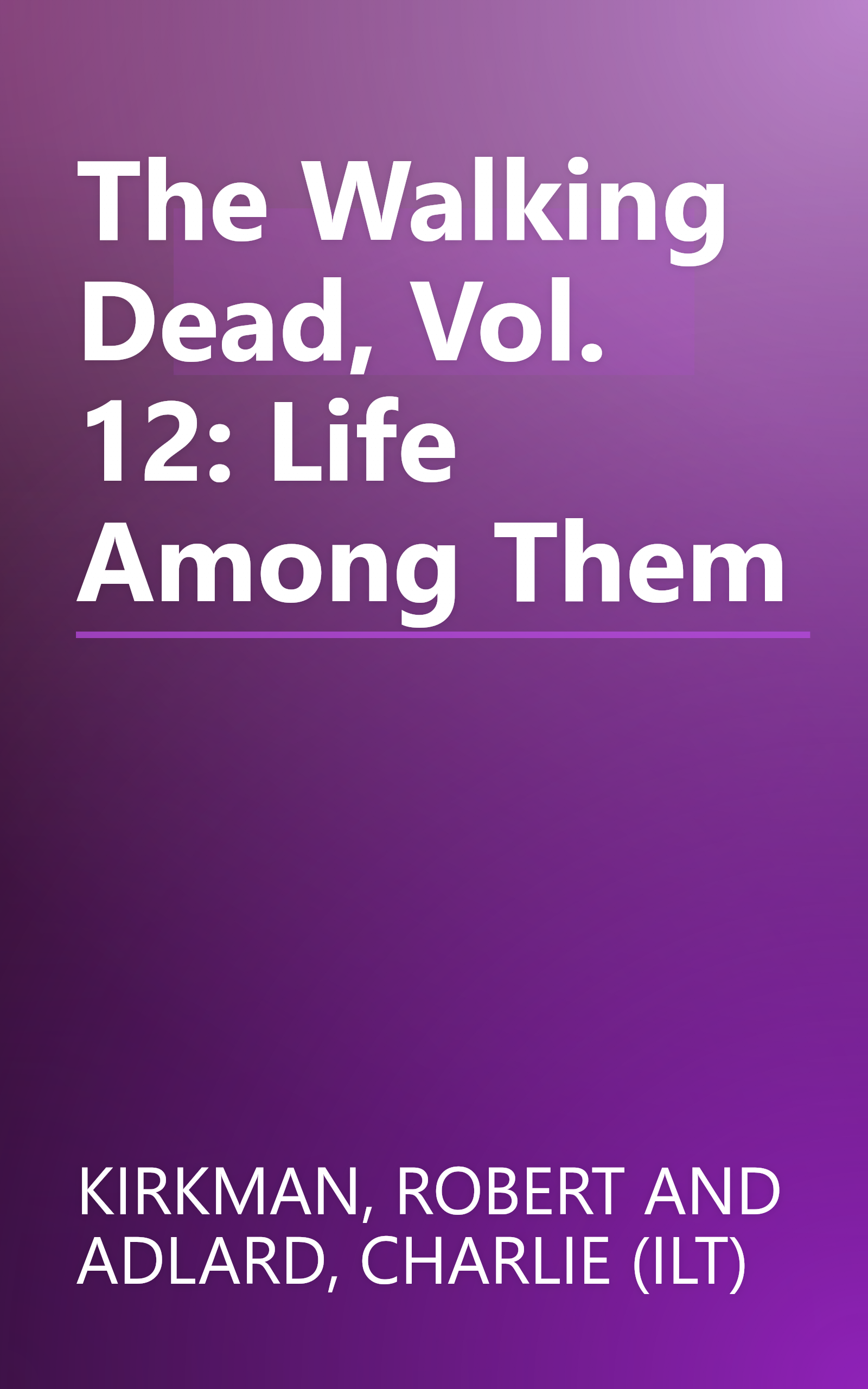 The Walking Dead, Vol. 12: Life Among Them book cover