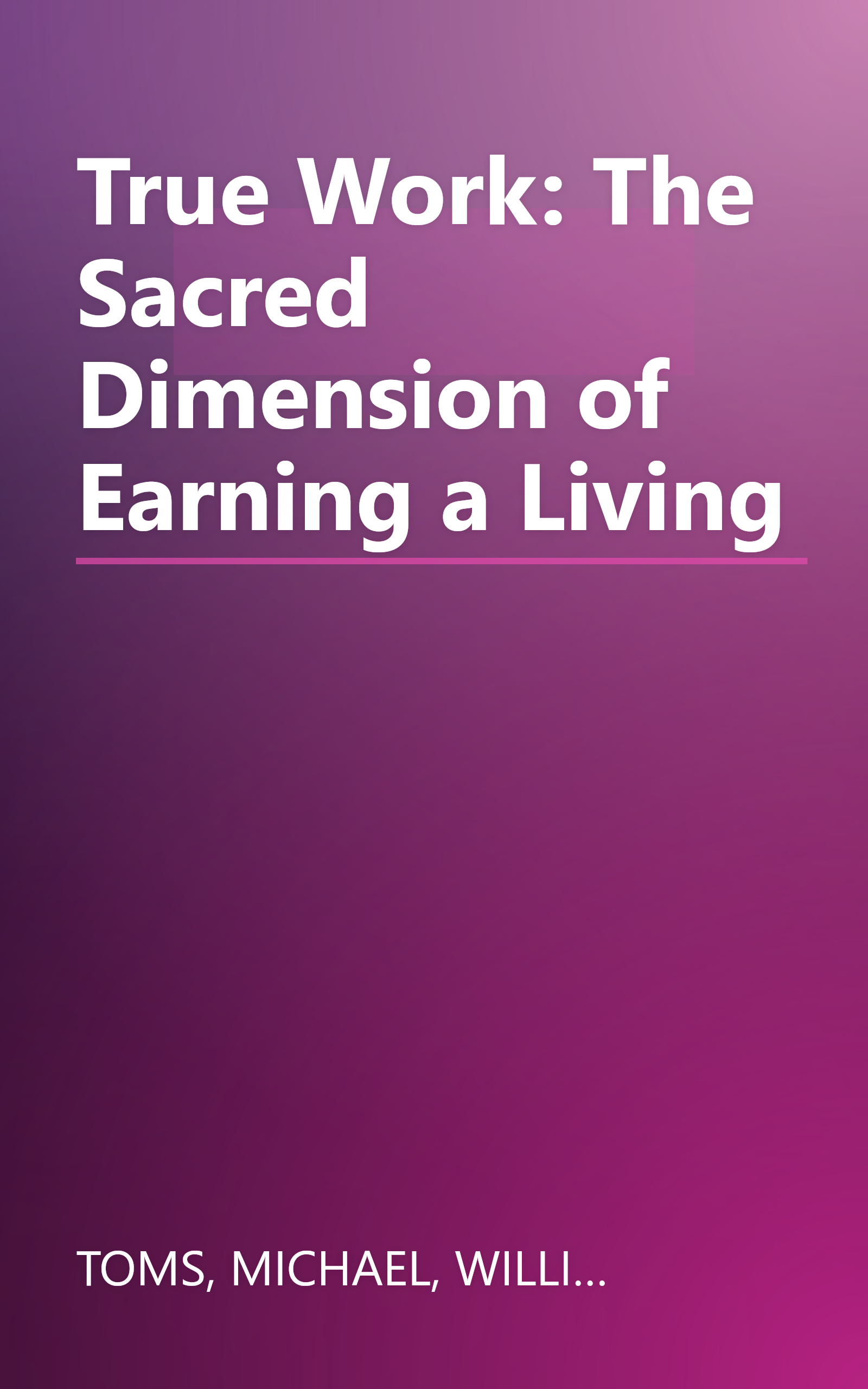 True Work: The Sacred Dimension of Earning a Living book cover