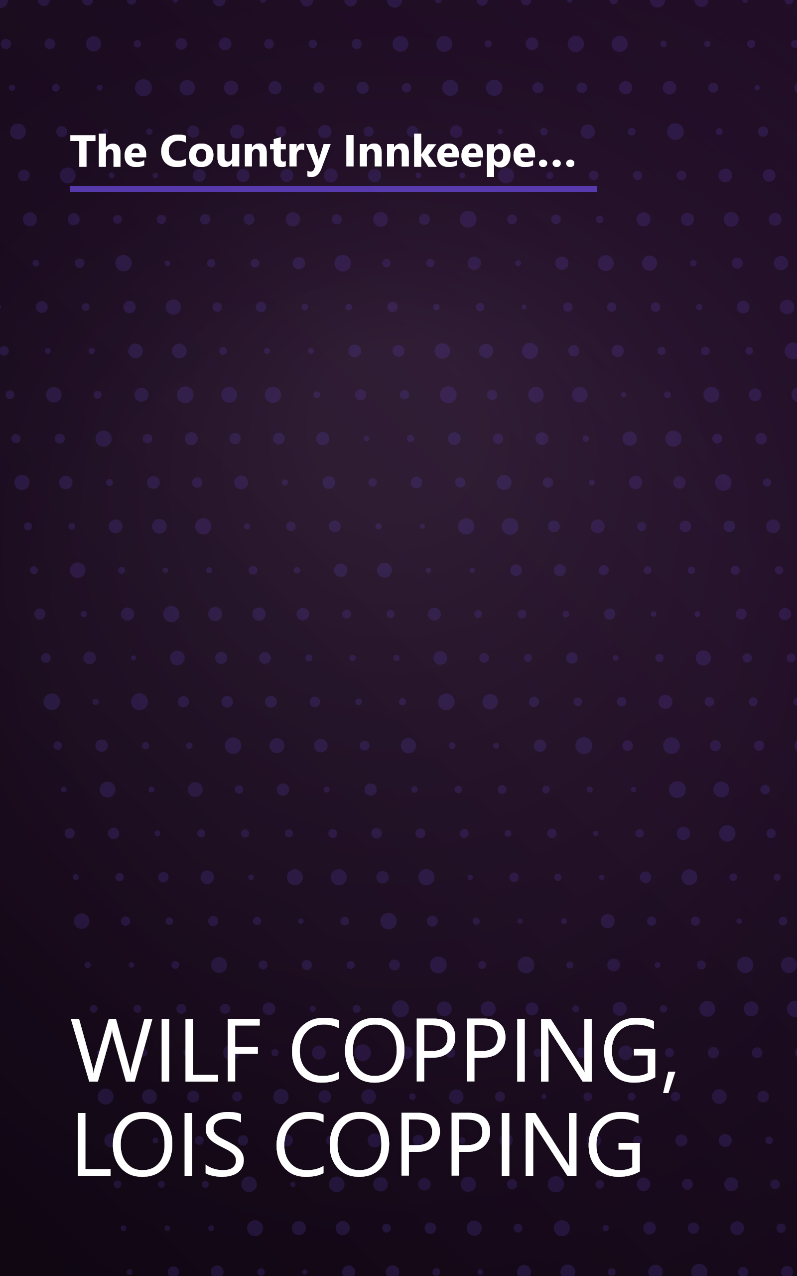 The Country Innkeepers' Cookbook: In which Vermont Innkeepers Wilf and Lois Copping Share Their Favorite Never-Miss Recipes for Foods With Flair book cover