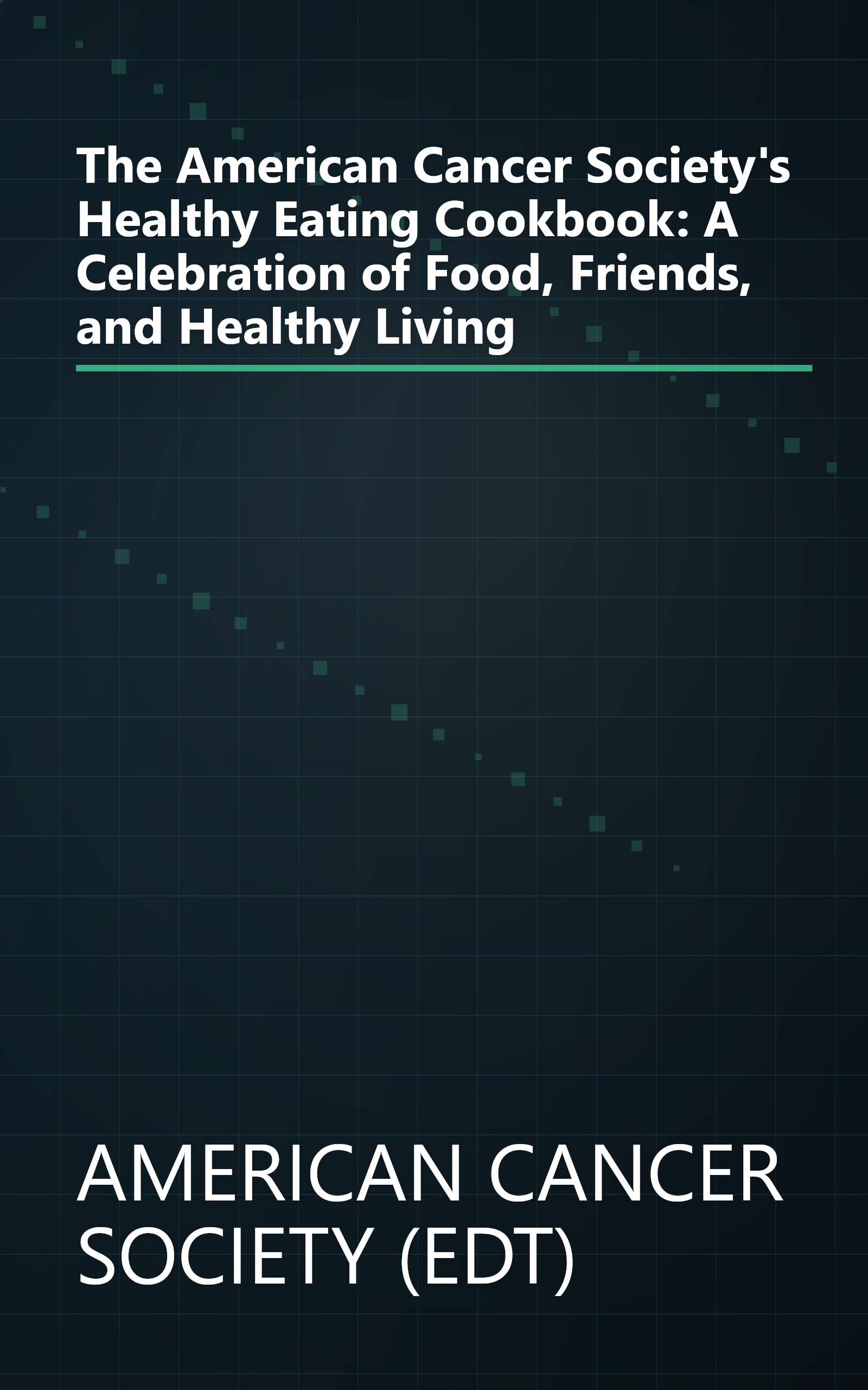 The American Cancer Society's Healthy Eating Cookbook: A Celebration of Food, Friends, and Healthy Living book cover