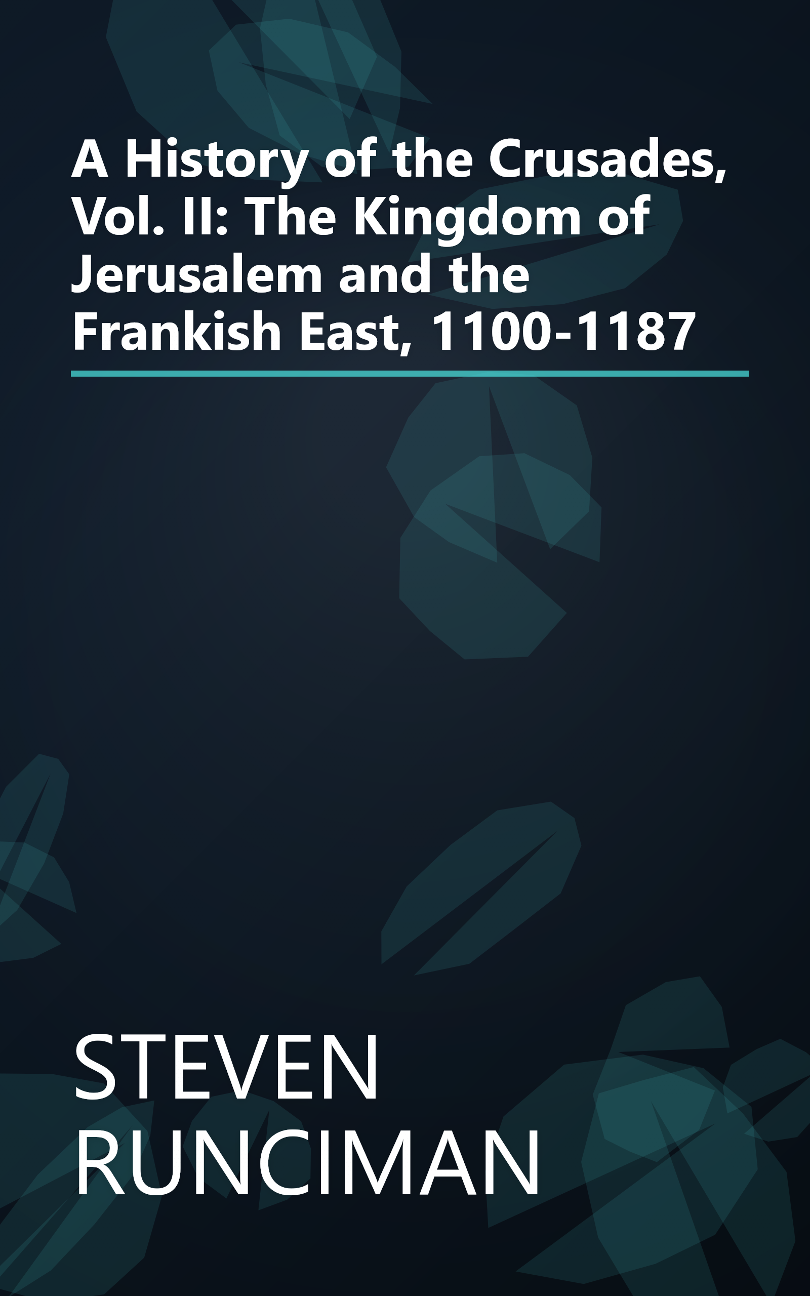 A History of the Crusades, Vol. II: The Kingdom of Jerusalem and the Frankish East, 1100-1187 book cover