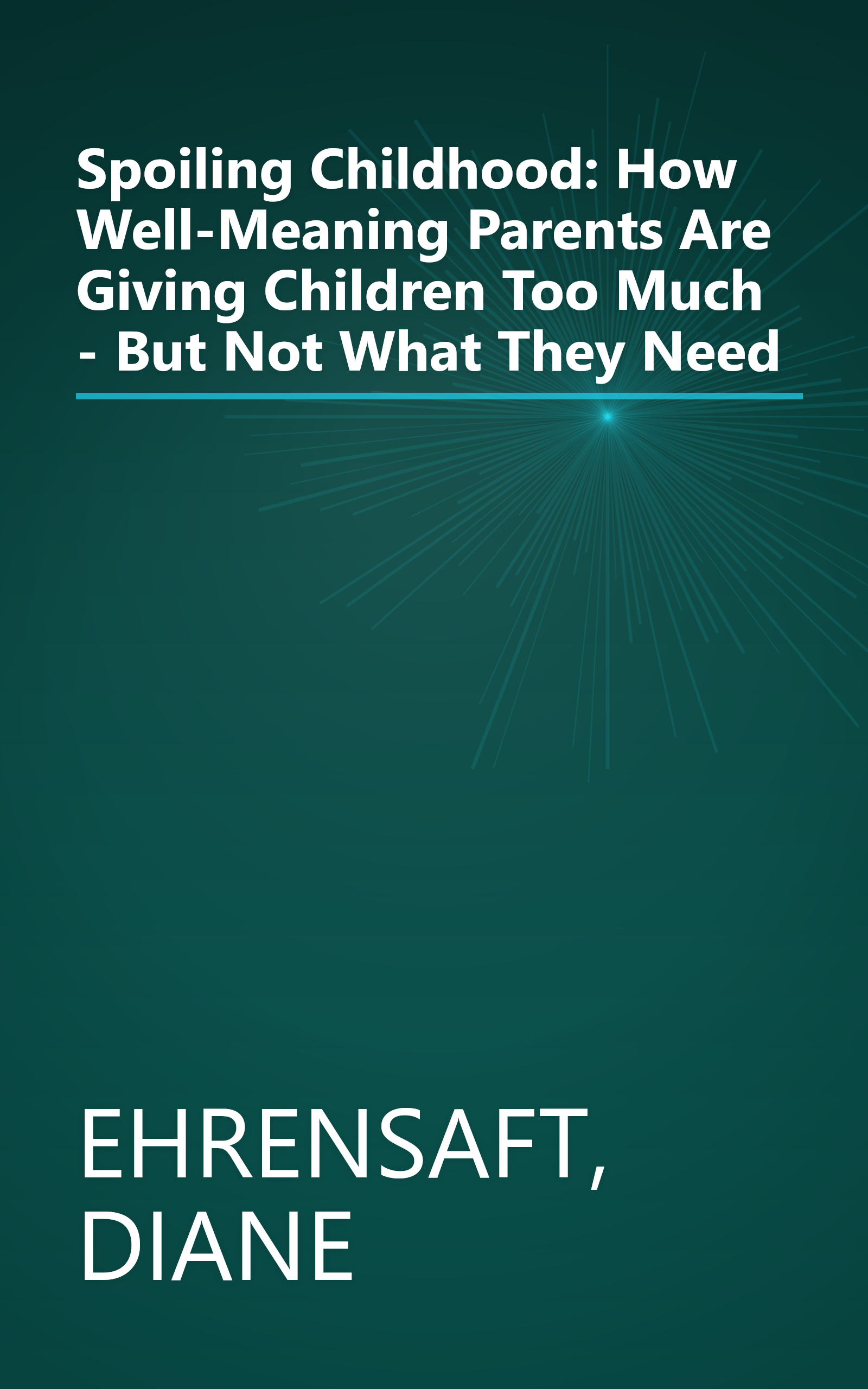 Spoiling Childhood: How Well-Meaning Parents Are Giving Children Too Much - But Not What They Need book cover