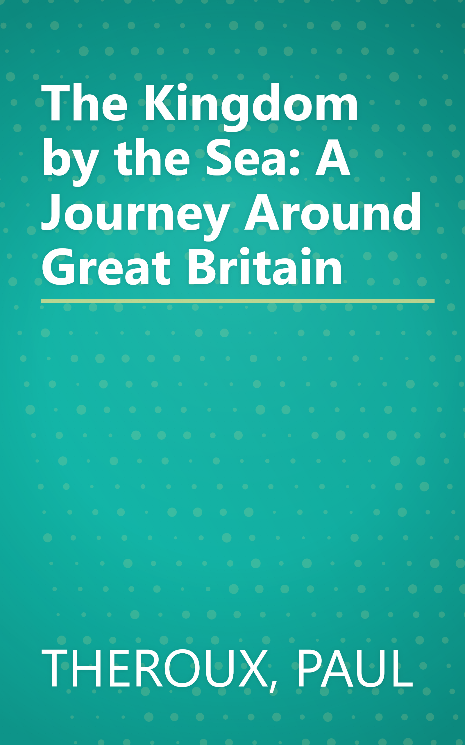 The Kingdom by the Sea: A Journey Around Great Britain book cover