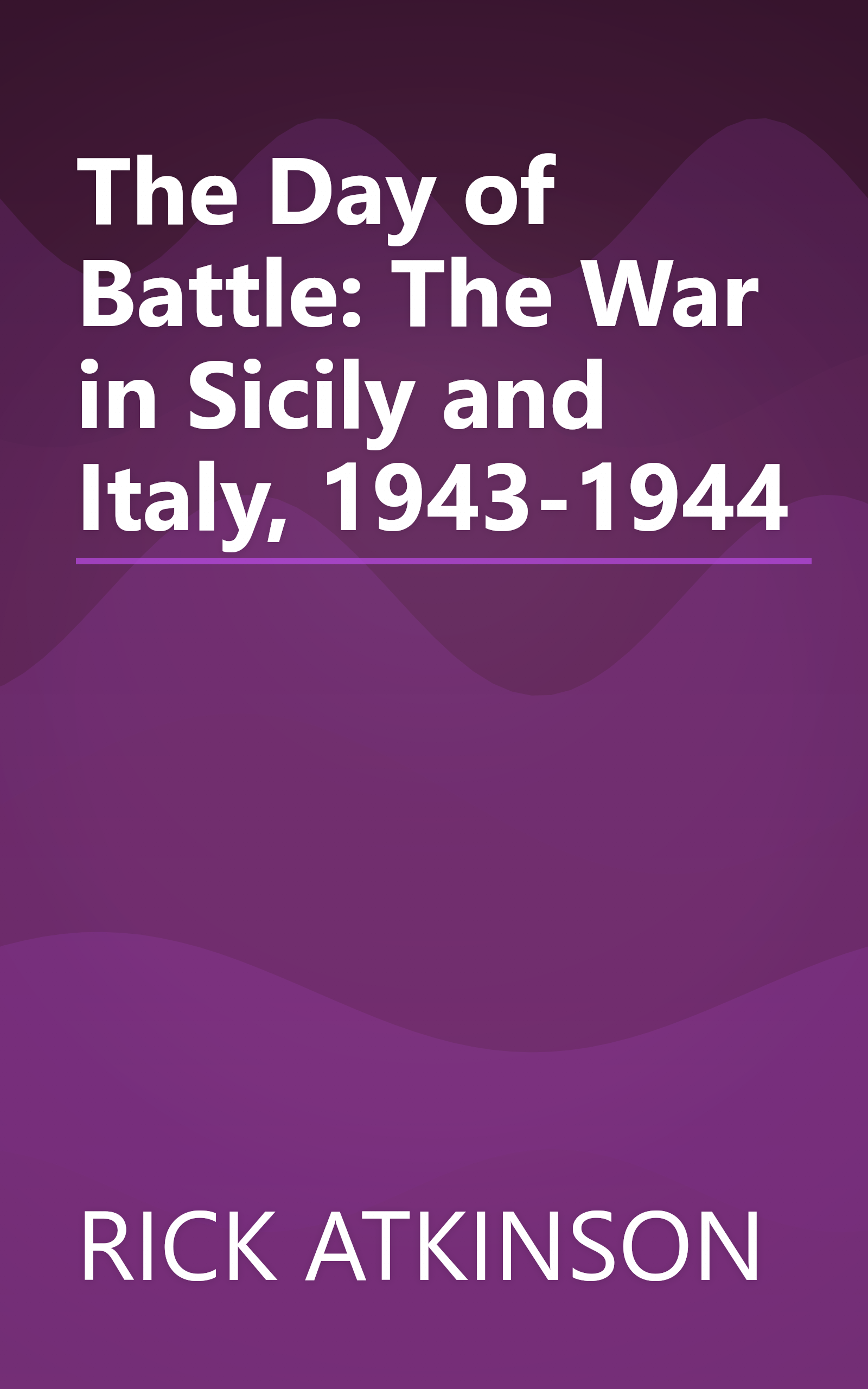 The Day of Battle: The War in Sicily and Italy, 1943-1944 book cover
