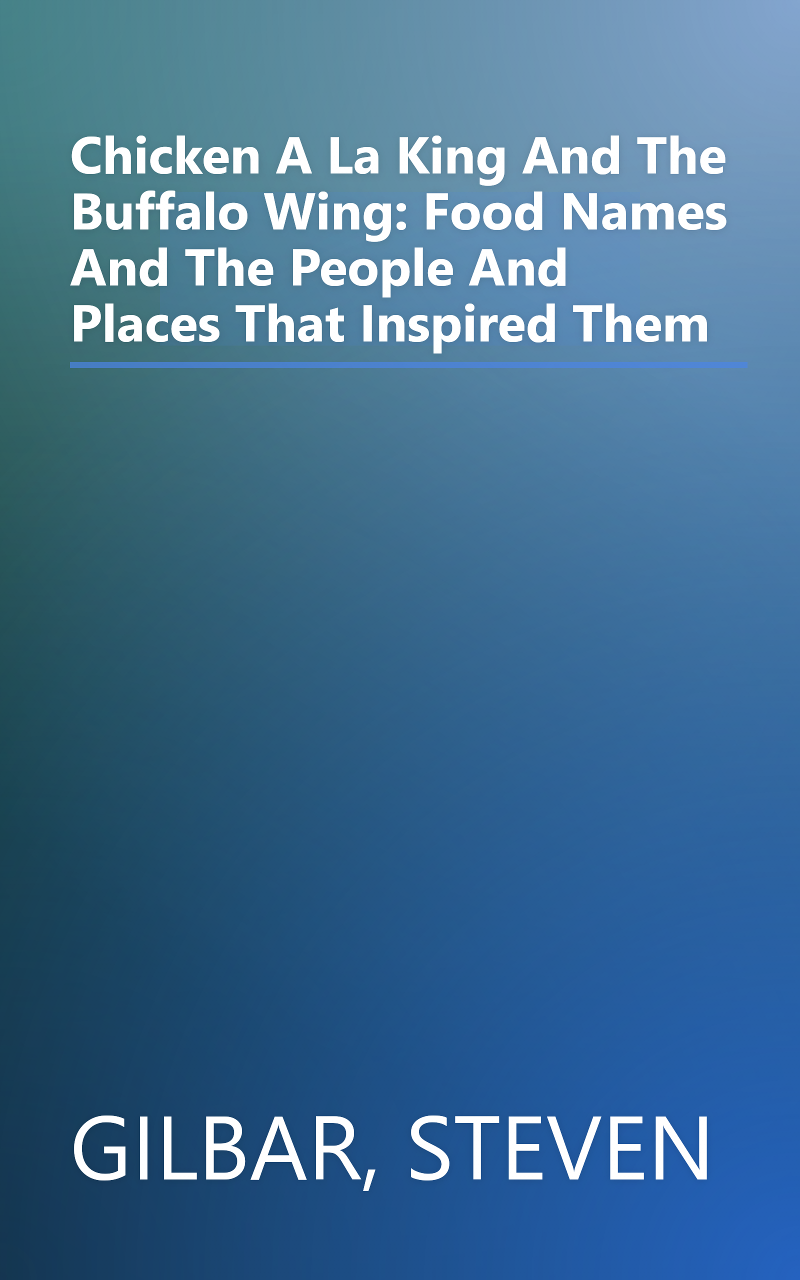 Chicken A La King And The Buffalo Wing: Food Names And The People And Places That Inspired Them book cover