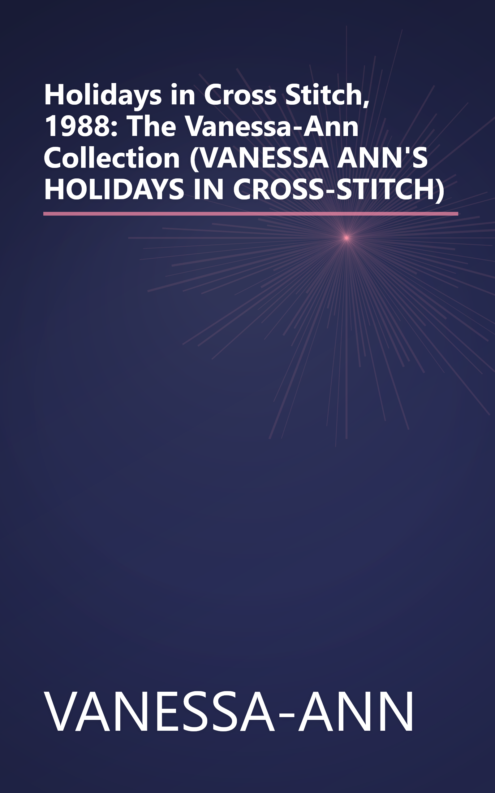 Holidays in Cross Stitch, 1988: The Vanessa-Ann Collection (VANESSA ANN'S HOLIDAYS IN CROSS-STITCH) book cover