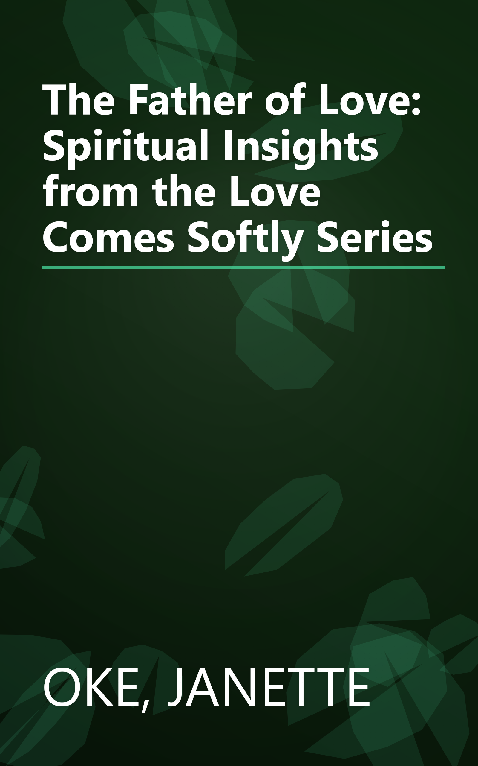 The Father of Love: Spiritual Insights from the Love Comes Softly Series book cover