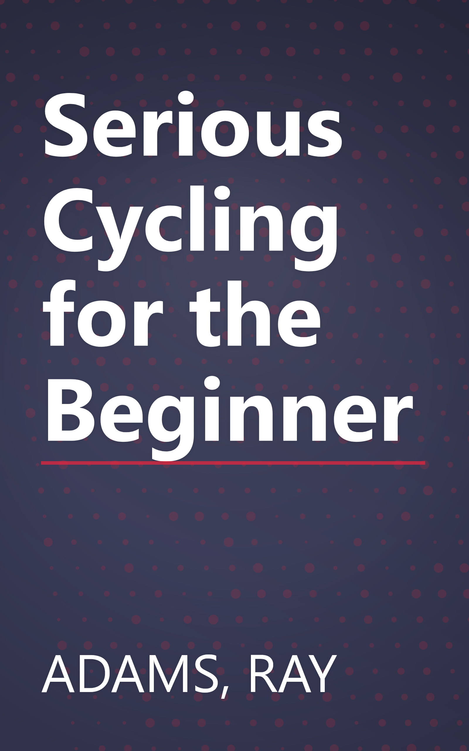 Serious Cycling for the Beginner book cover