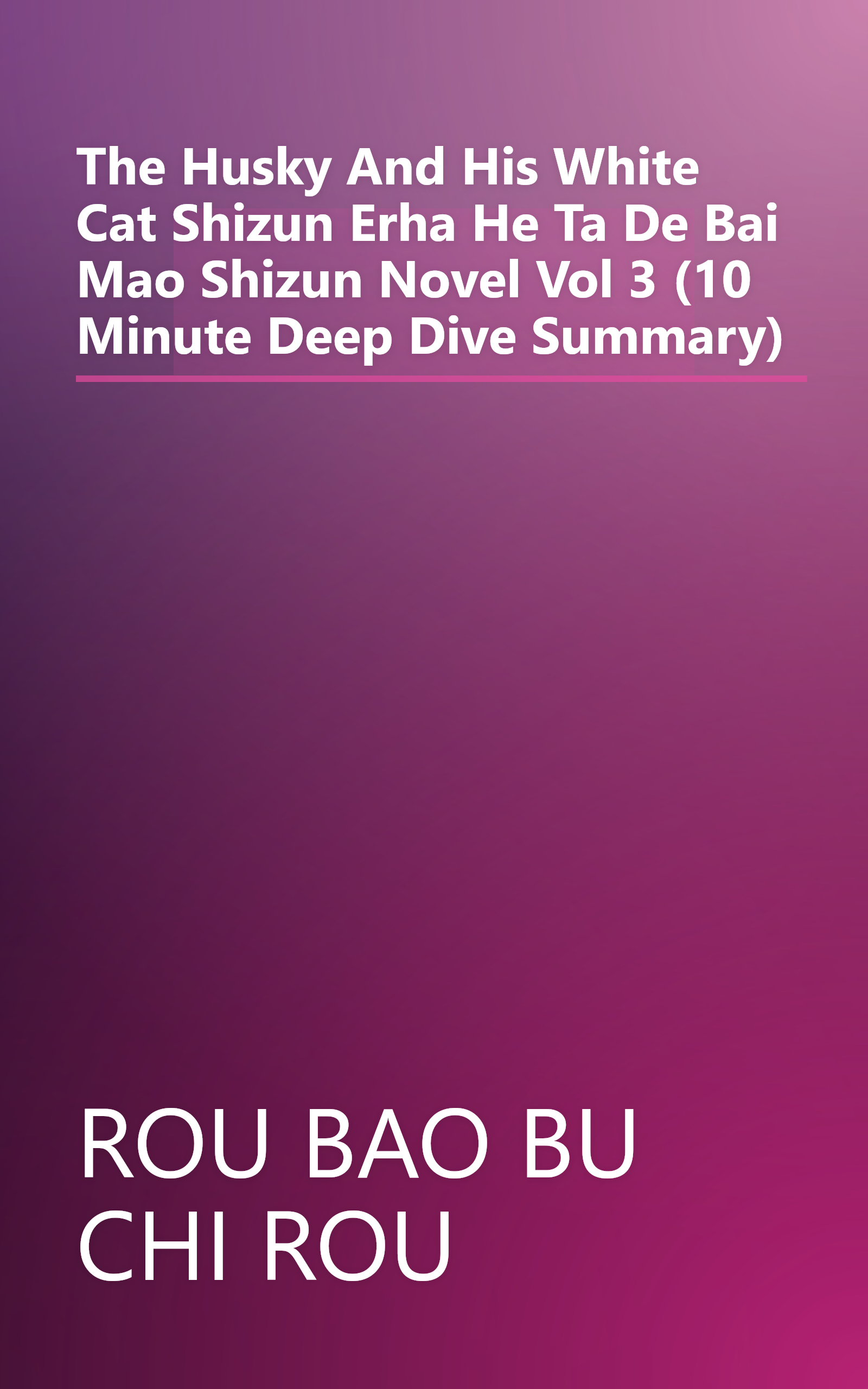 The Husky And His White Cat Shizun  Erha He Ta De Bai Mao Shizun  Novel  Vol  3 (10 Minute   Deep Dive Summary) book cover