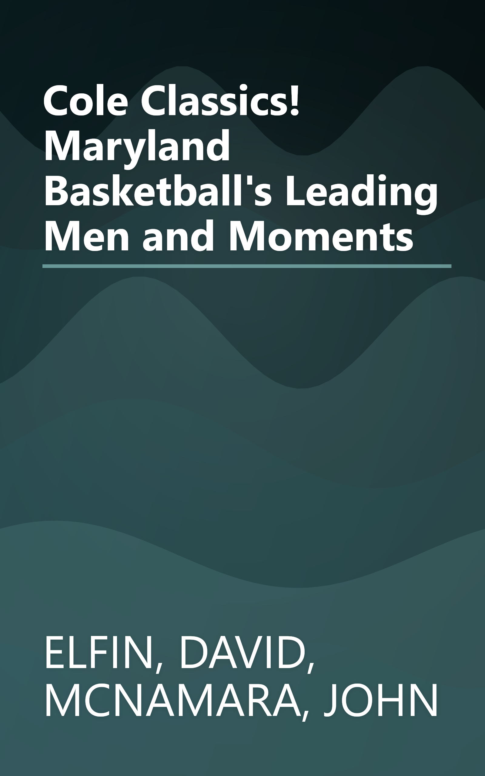 Cole Classics! Maryland Basketball's Leading Men and Moments book cover