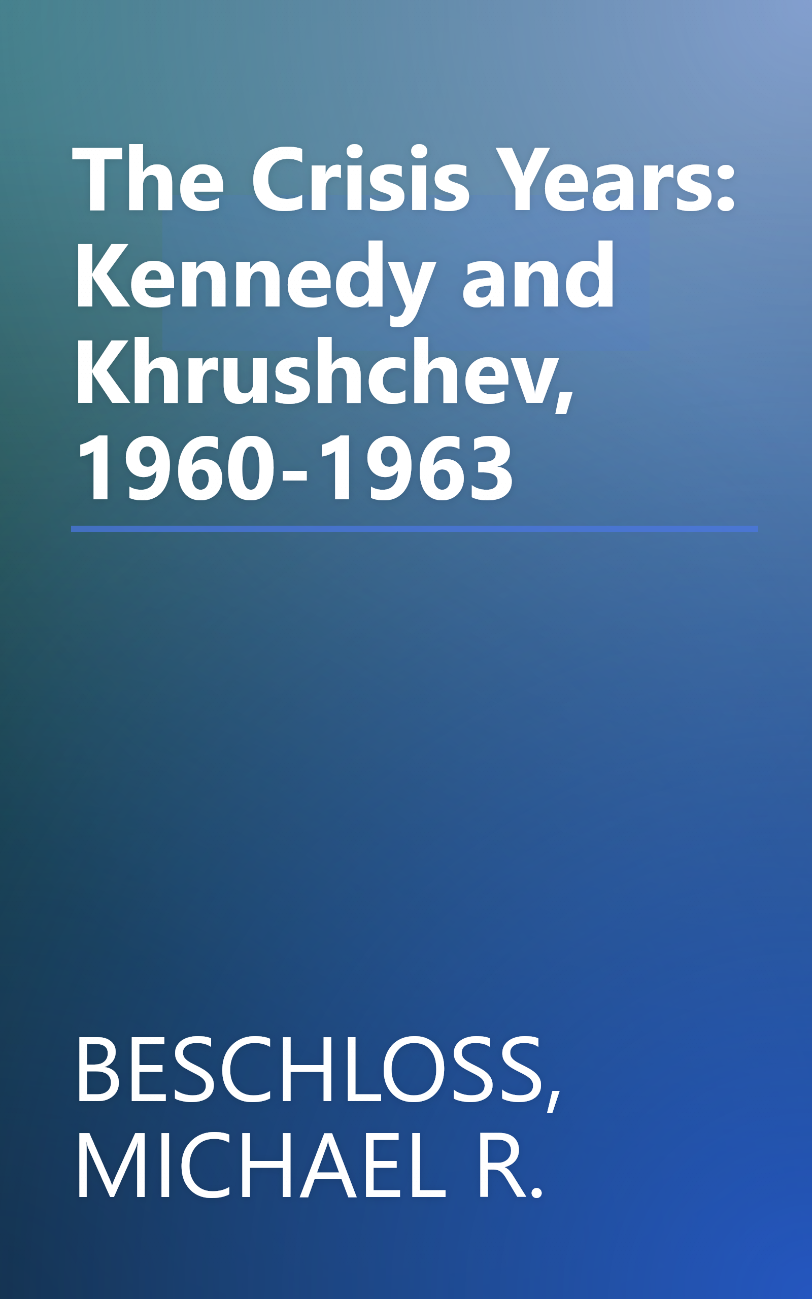 The Crisis Years: Kennedy and Khrushchev, 1960-1963 book cover